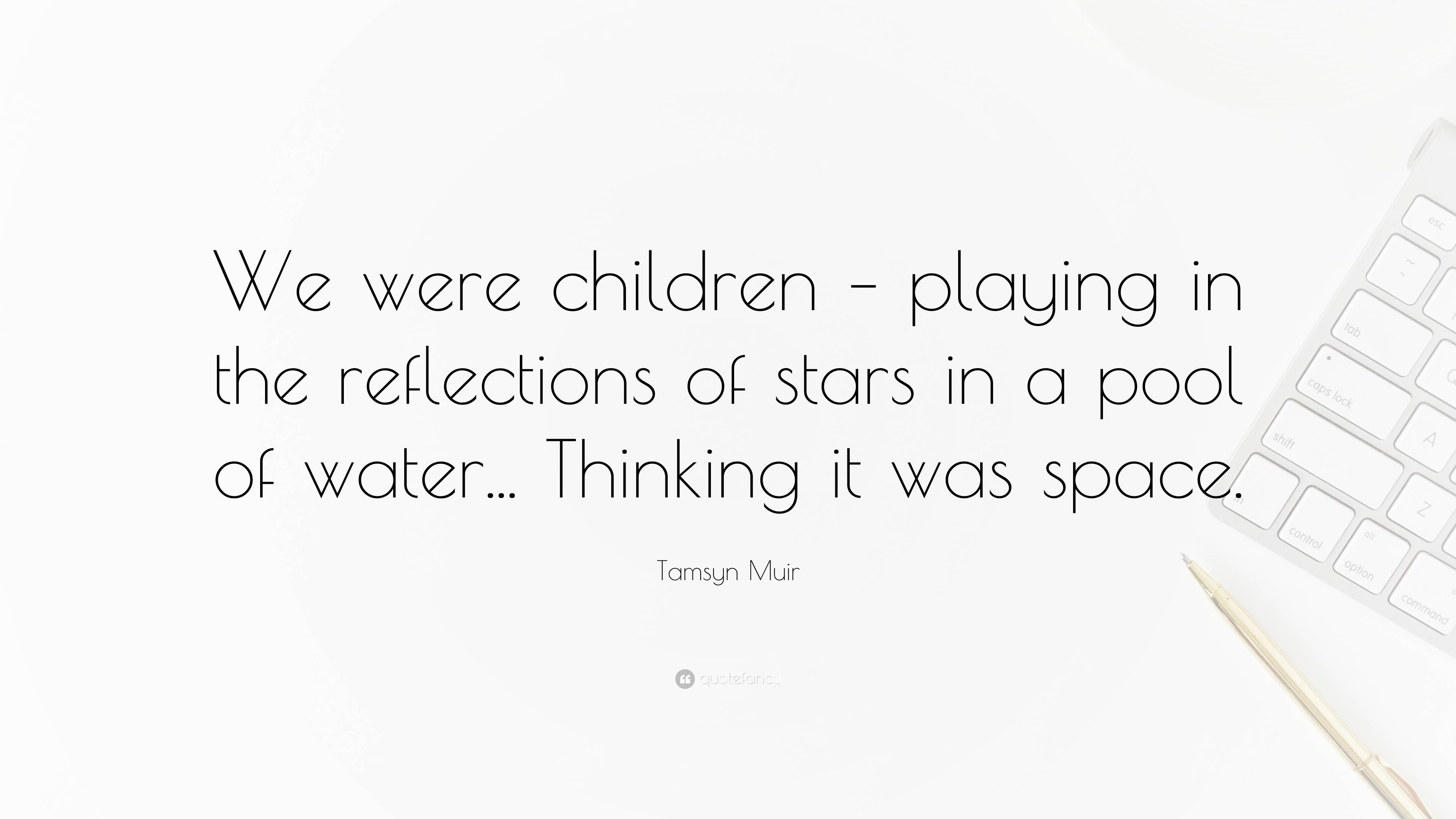 Tamsyn Muir Quote: “We were children – playing in the reflections of ...