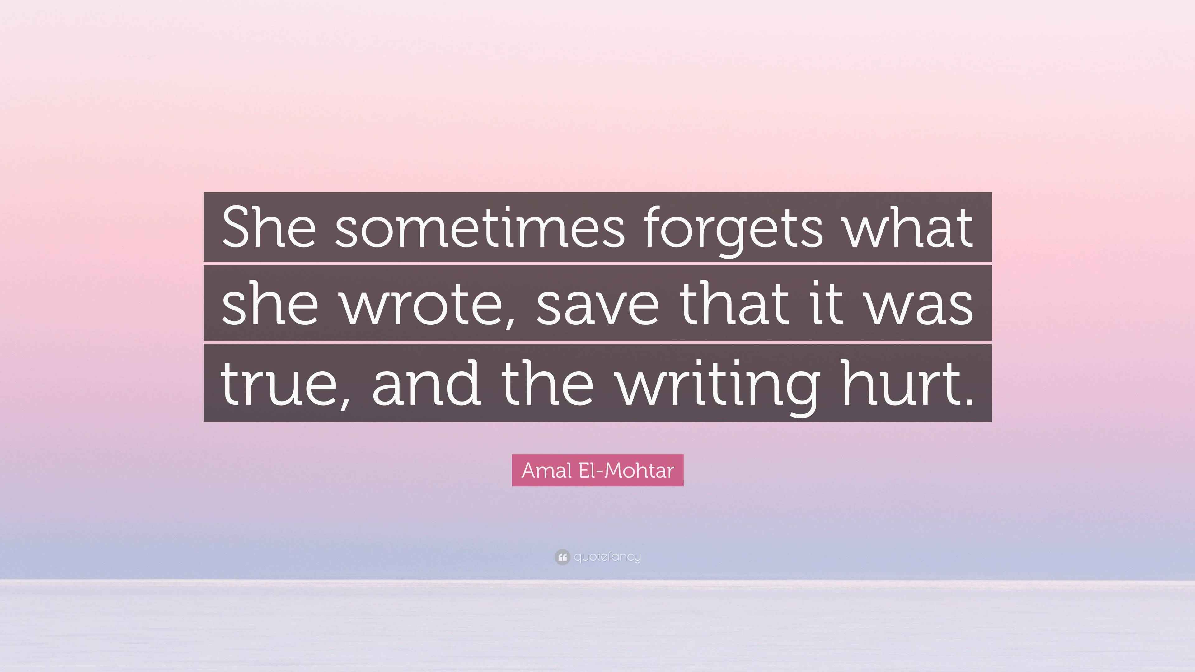 Amal El-Mohtar Quote: “She sometimes forgets what she wrote, save that ...