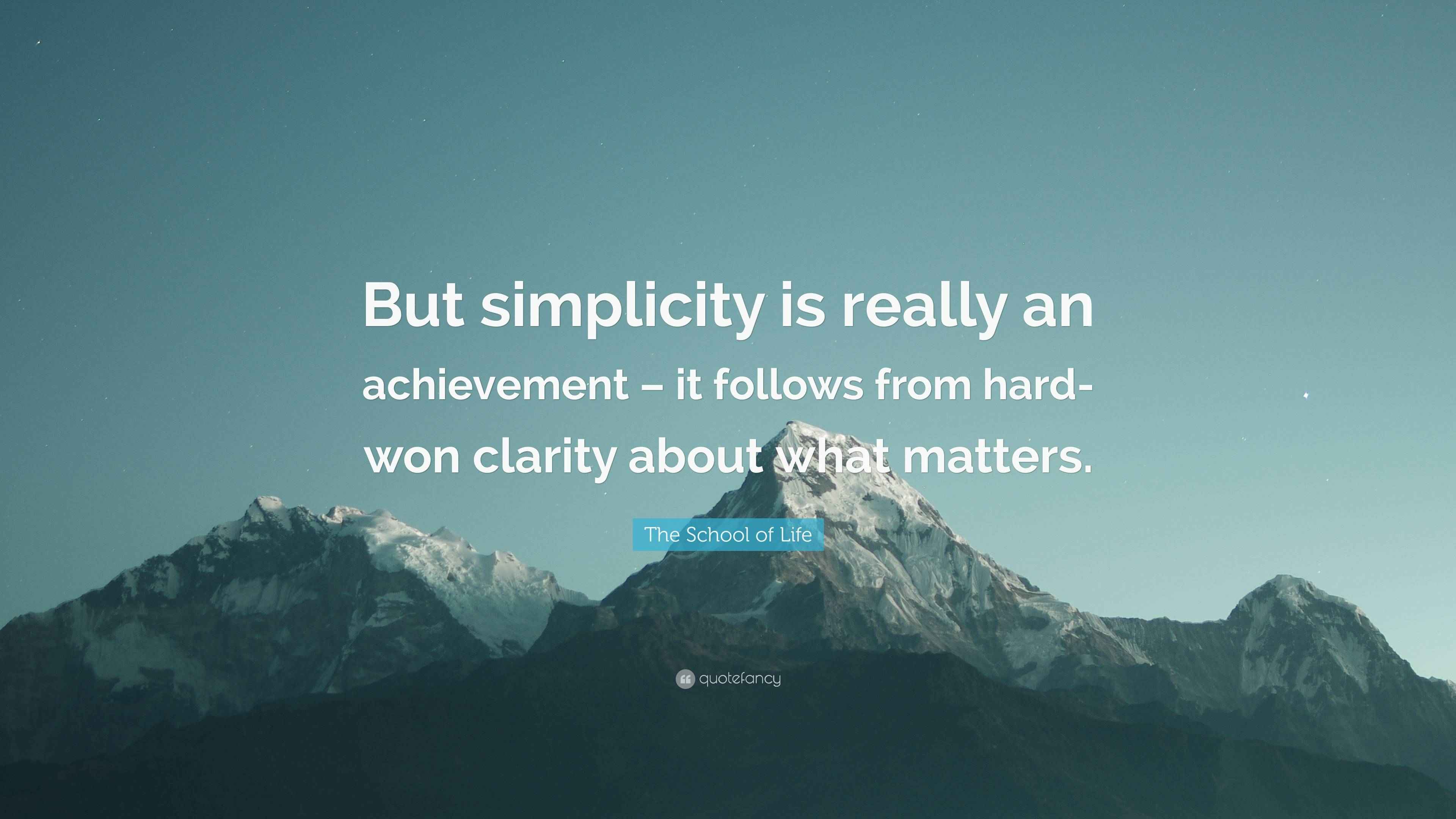 The School of Life Quote: “But simplicity is really an achievement – it ...