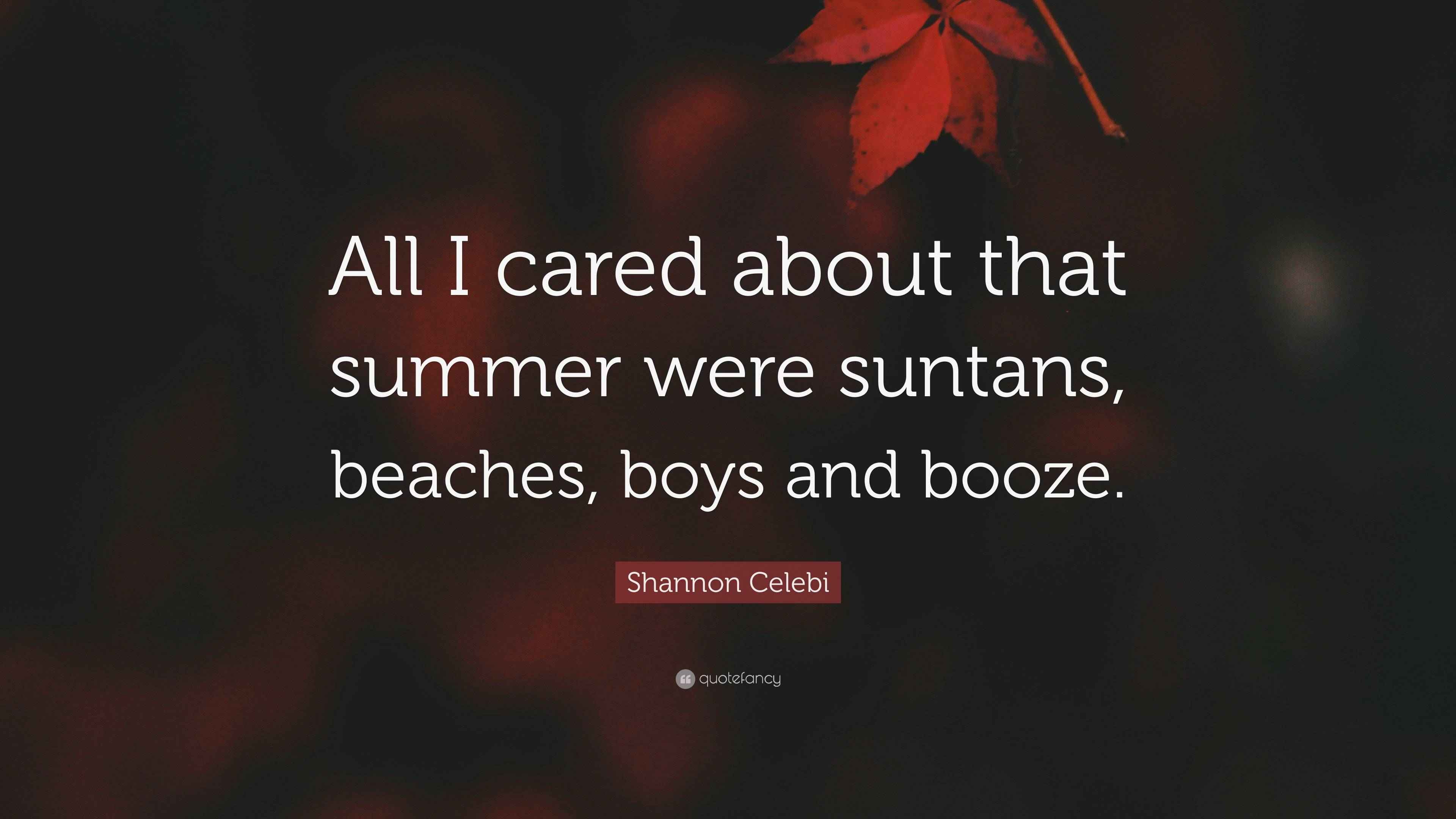 Shannon Celebi Quote: “All I cared about that summer were suntans ...
