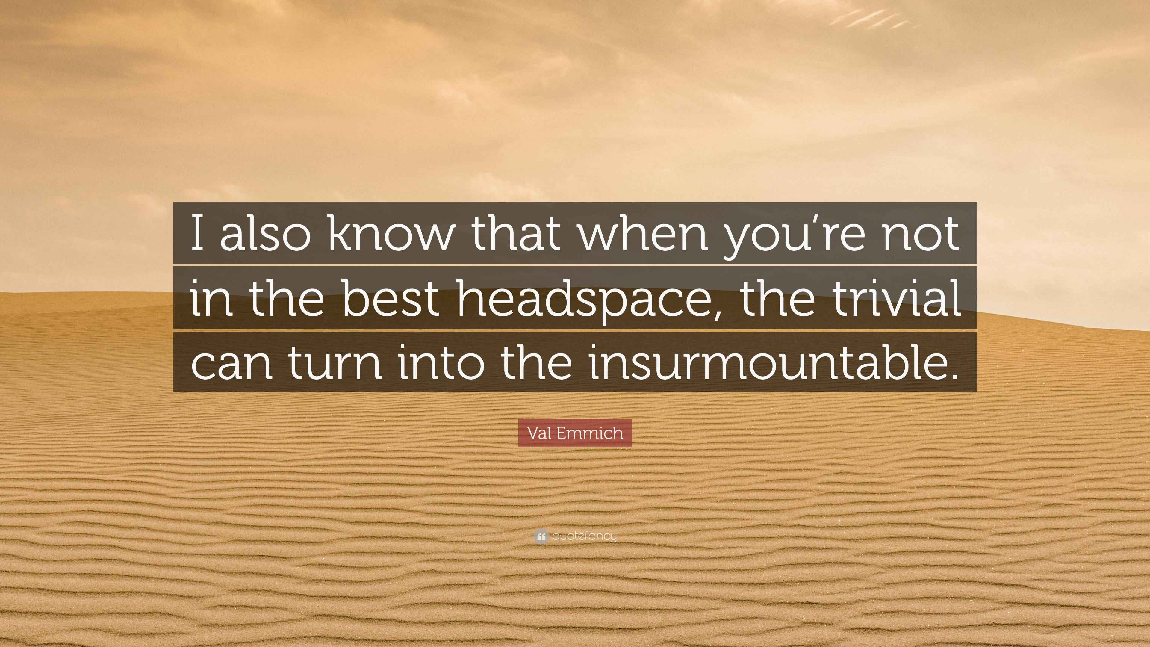 Val Emmich Quote: “I also know that when you’re not in the best ...