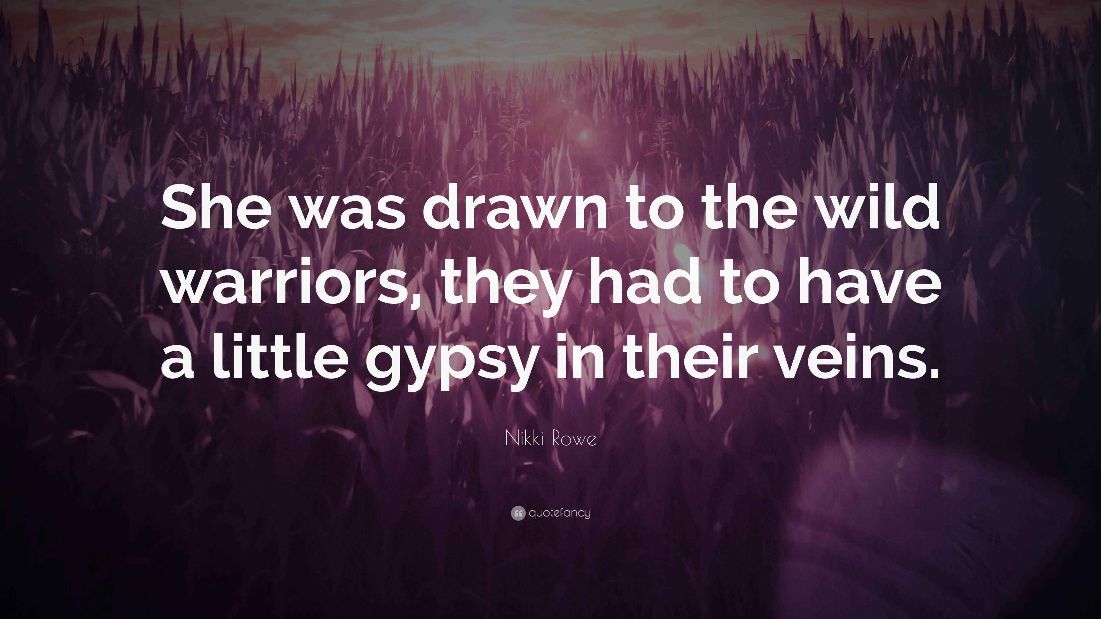 Nikki Rowe Quote: “She was drawn to the wild warriors, they had to have ...