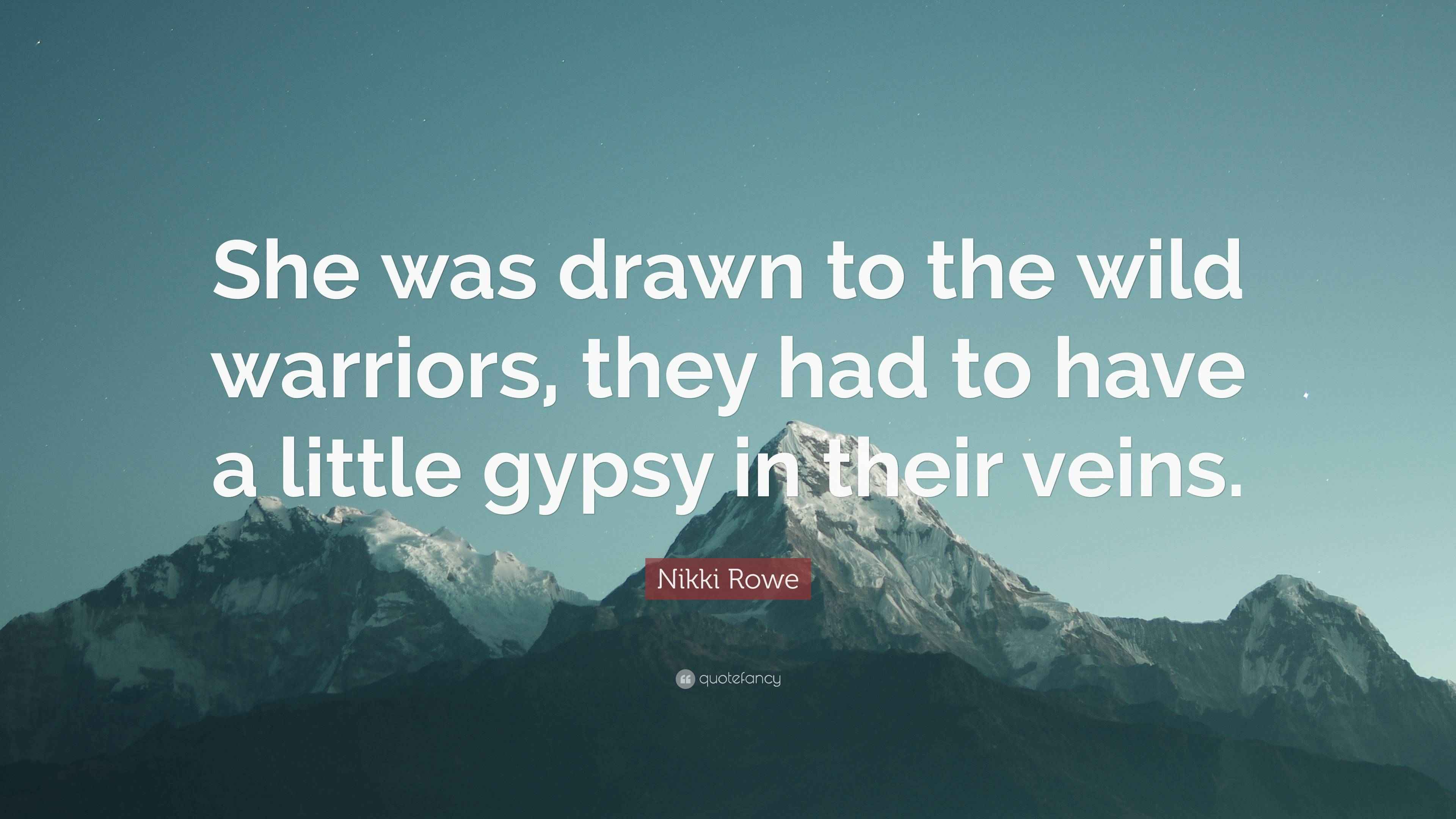Nikki Rowe Quote: “She was drawn to the wild warriors, they had to have ...