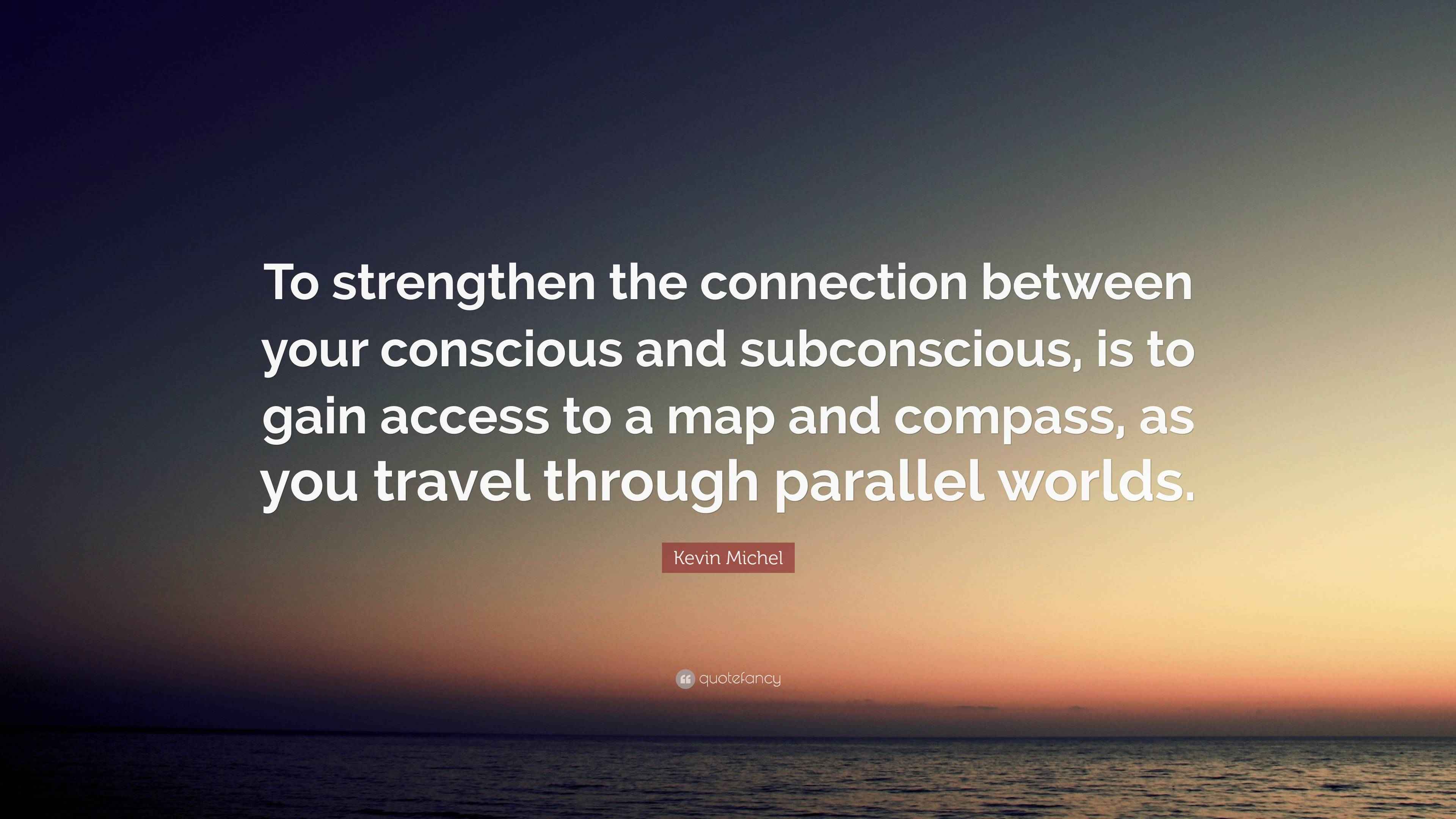 Kevin Michel Quote: “To strengthen the connection between your ...