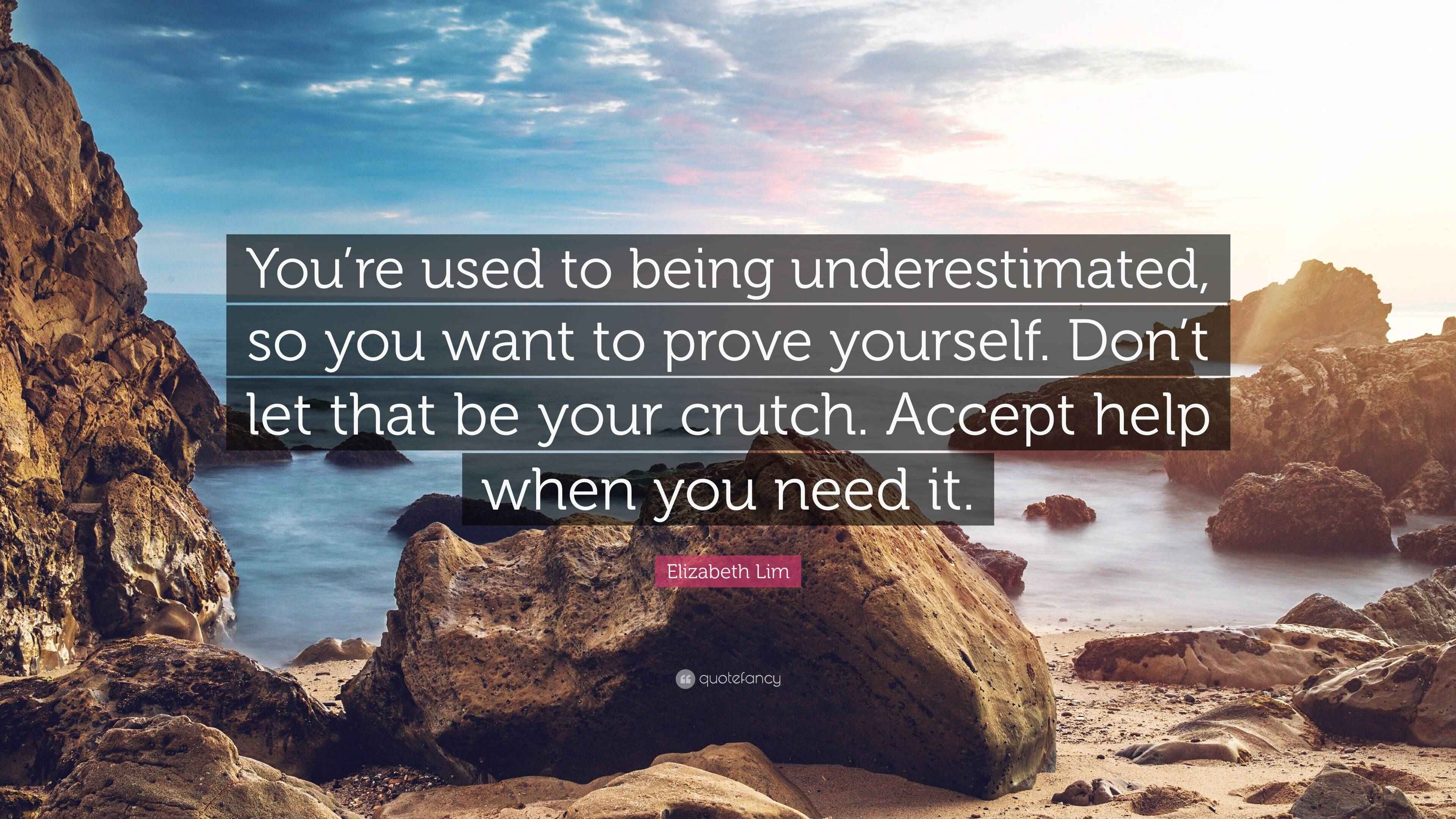 Elizabeth Lim Quote: “You’re used to being underestimated, so you want ...