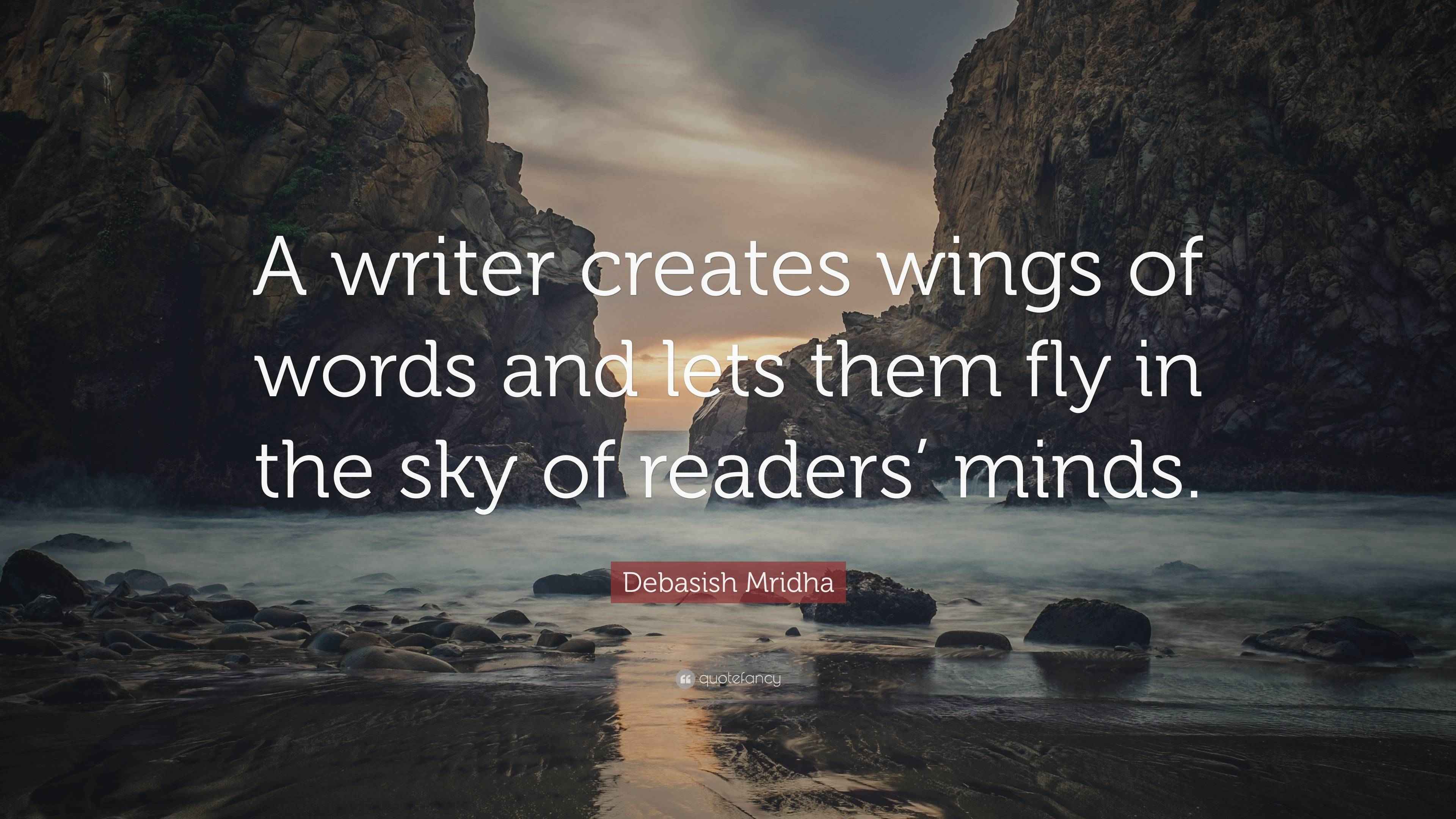 Debasish Mridha Quote: “A writer creates wings of words and lets them ...