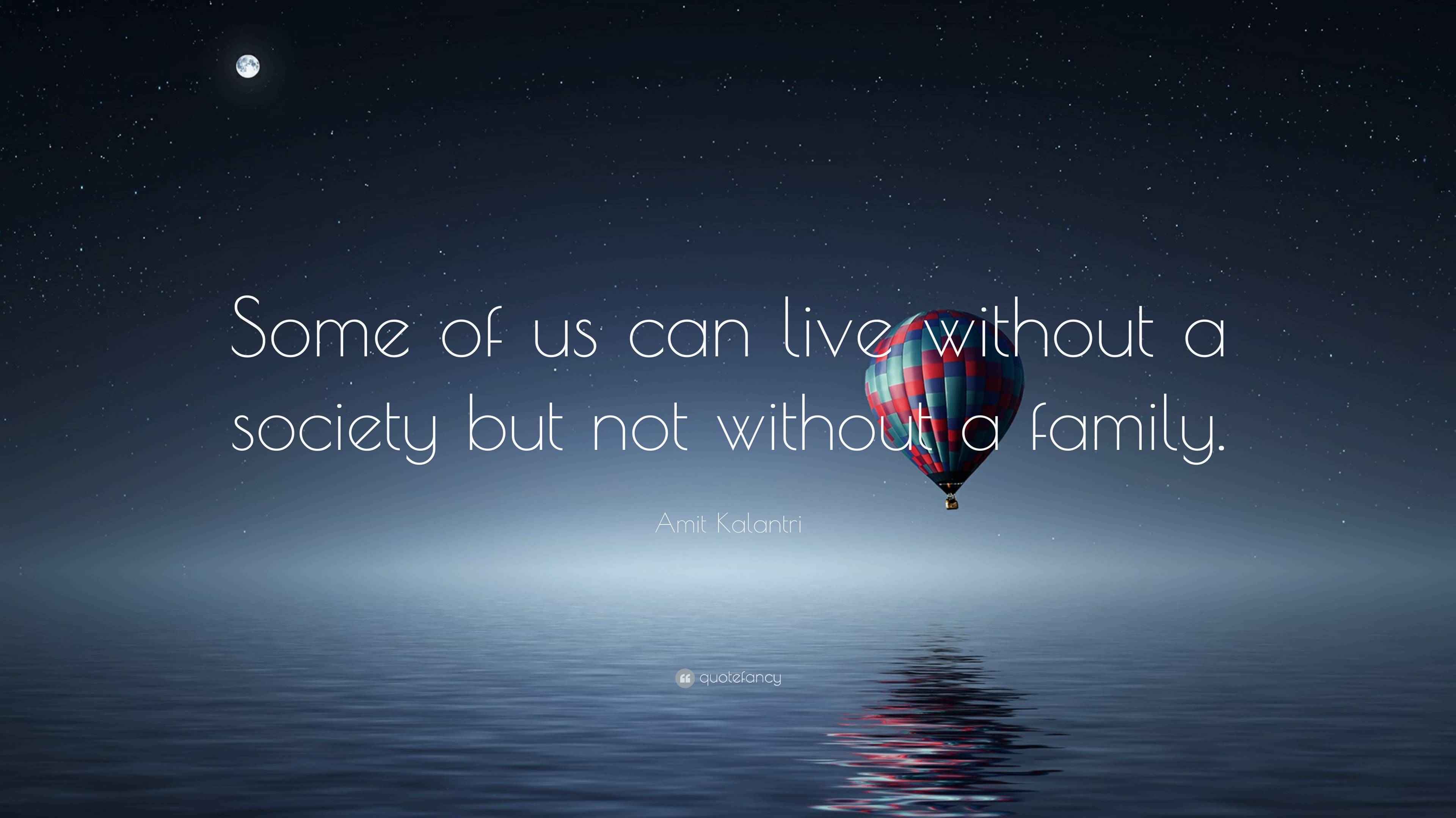 Amit Kalantri Quote: “Some of us can live without a society but not ...