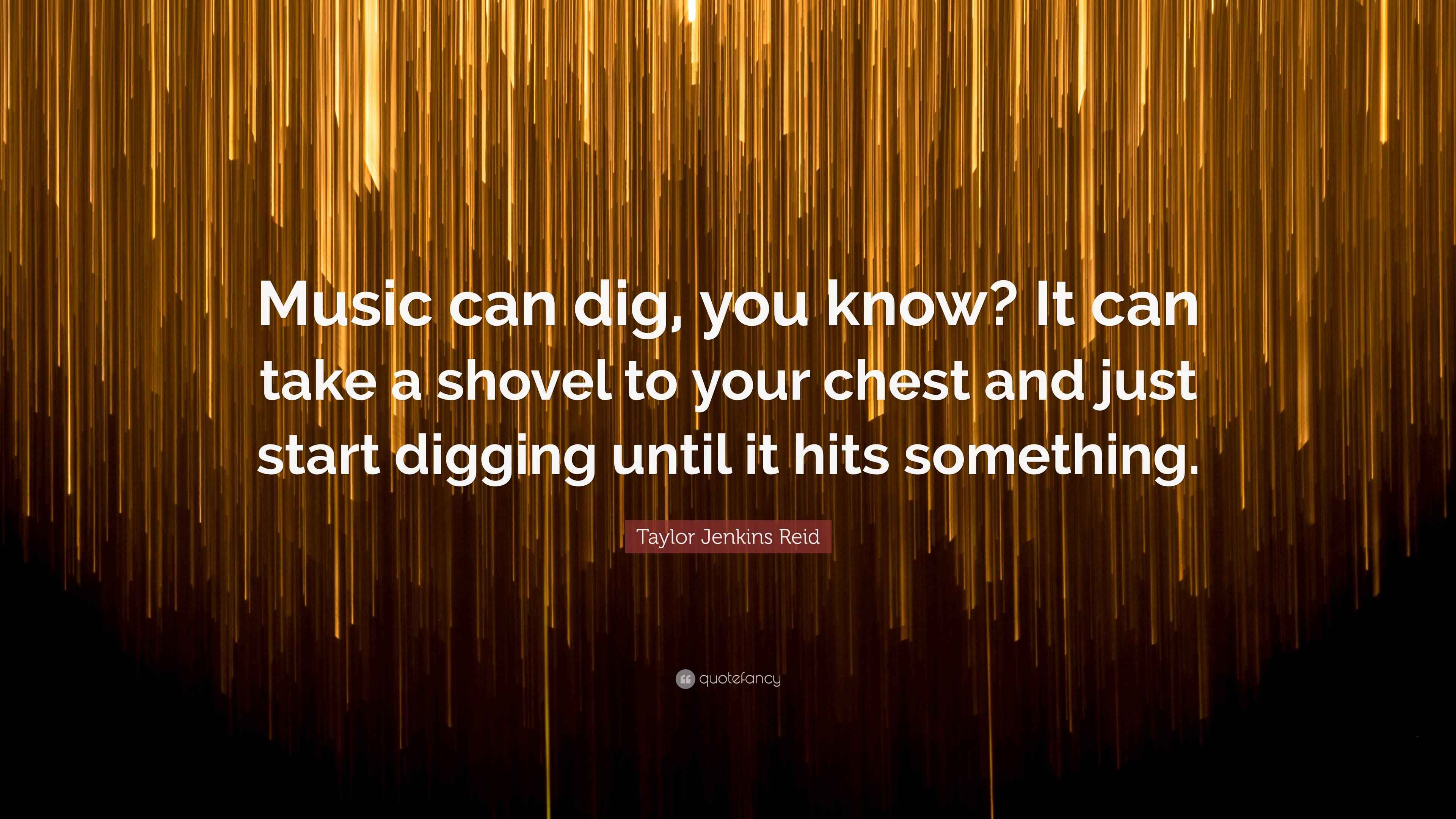 Taylor Jenkins Reid Quote: “Music can dig, you know? It can take a ...