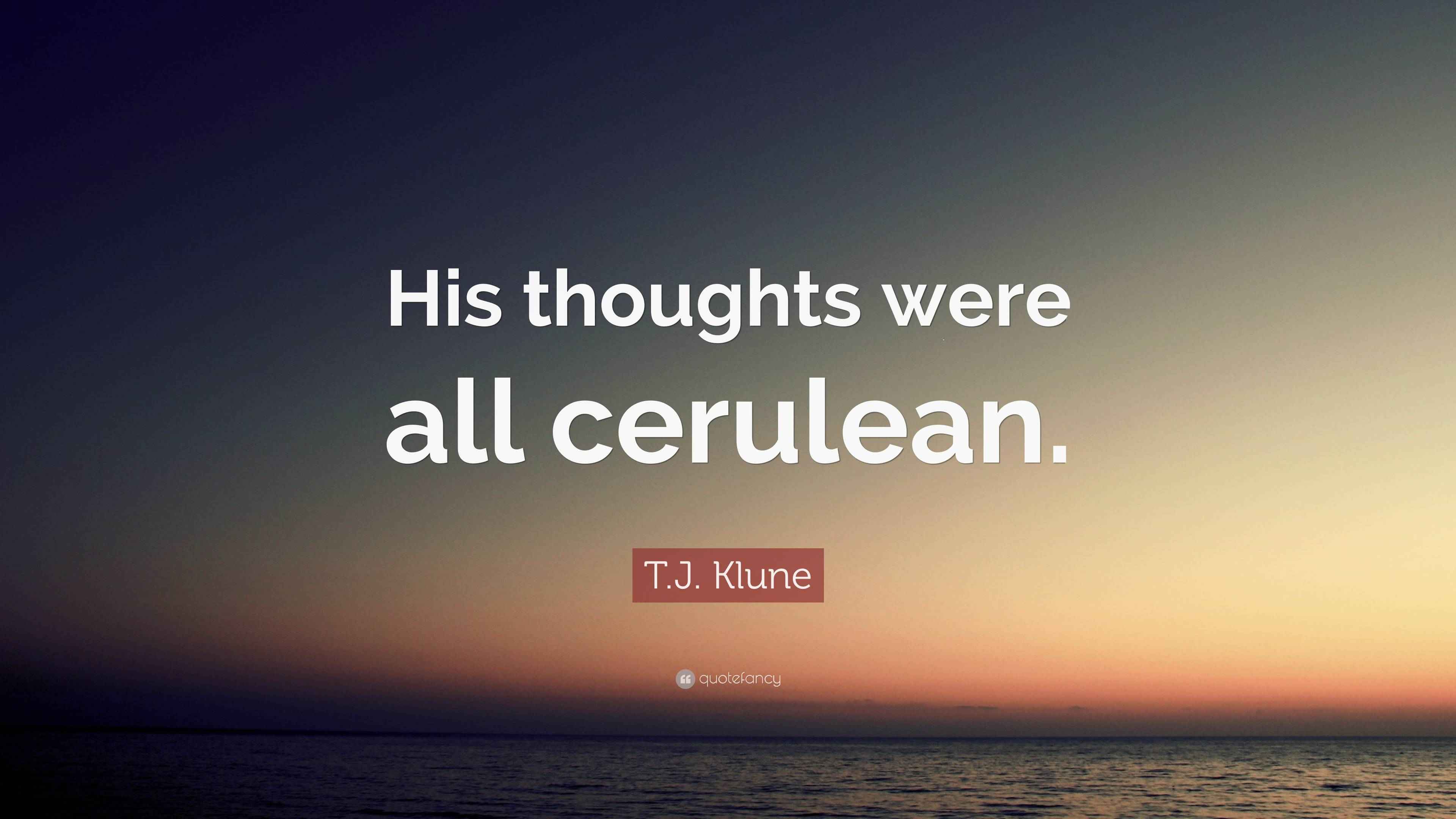 T.J. Klune Quote: “His thoughts were all cerulean.”
