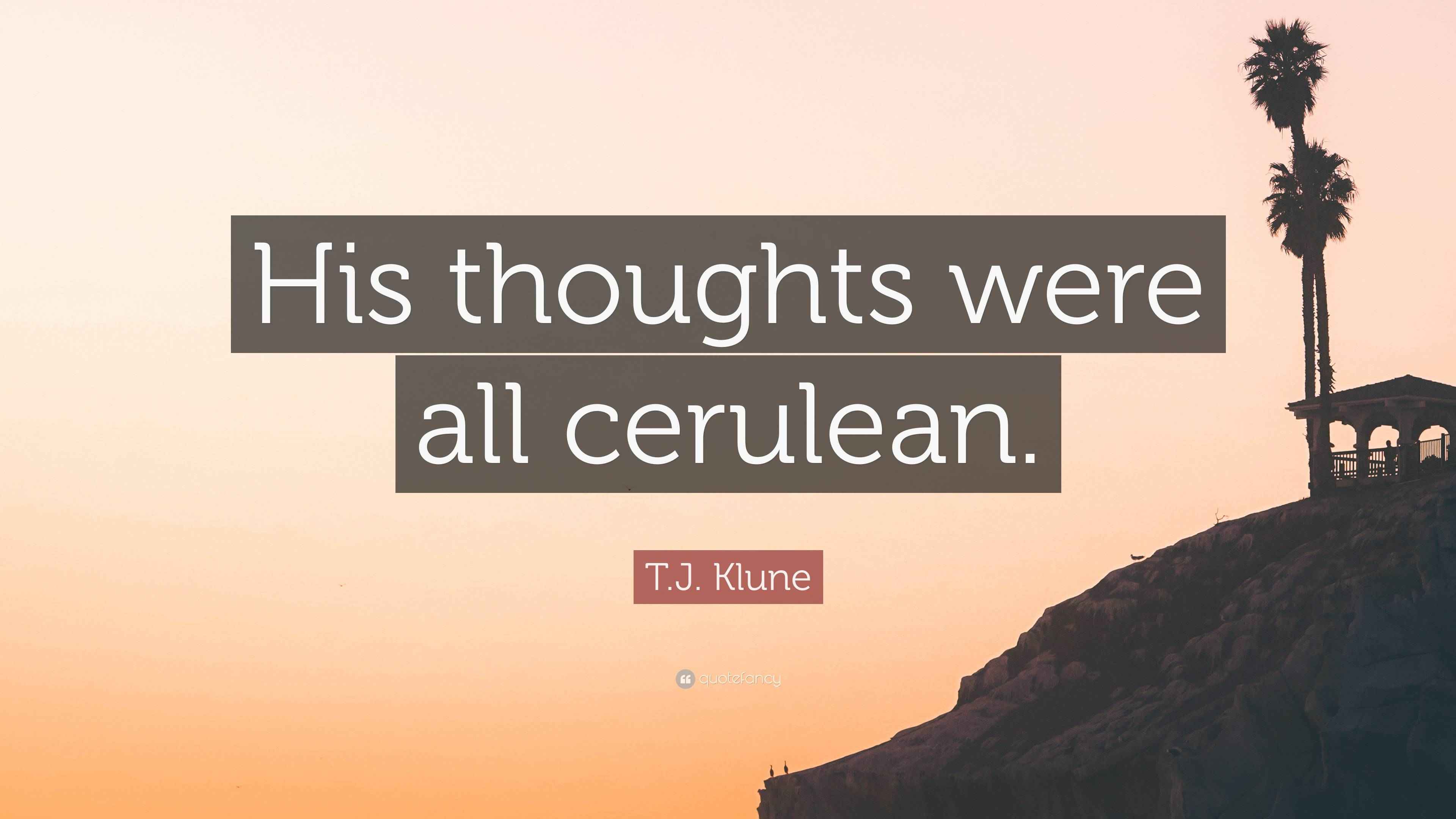 T.J. Klune Quote: “His thoughts were all cerulean.”