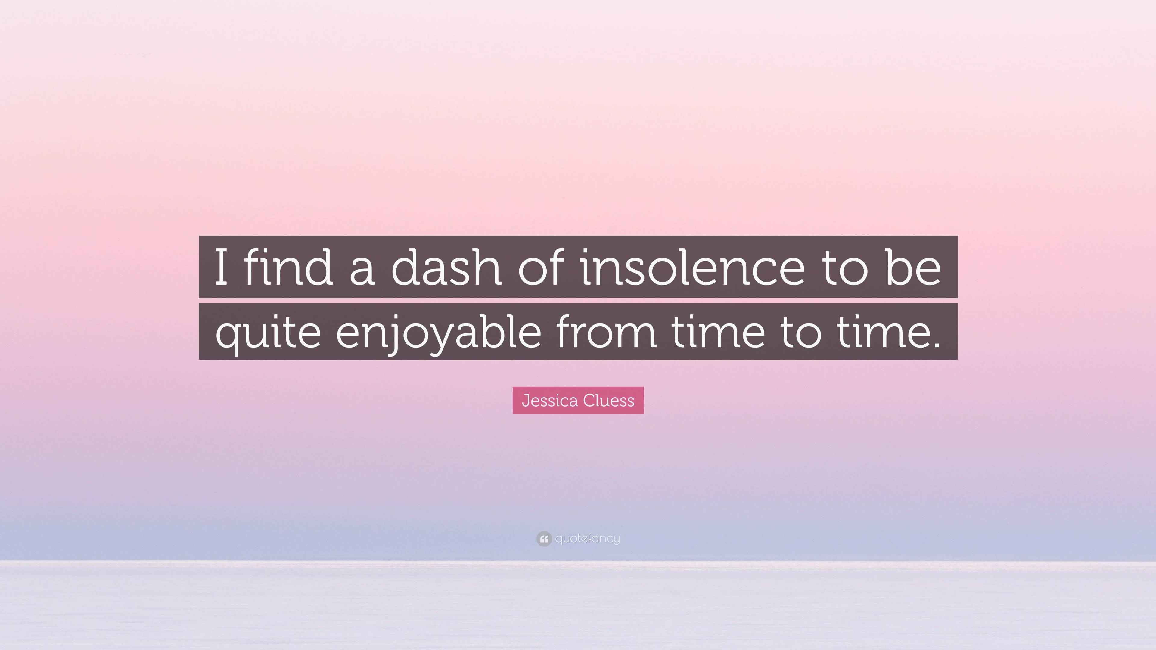 Jessica Cluess Quote: “I find a dash of insolence to be quite enjoyable ...