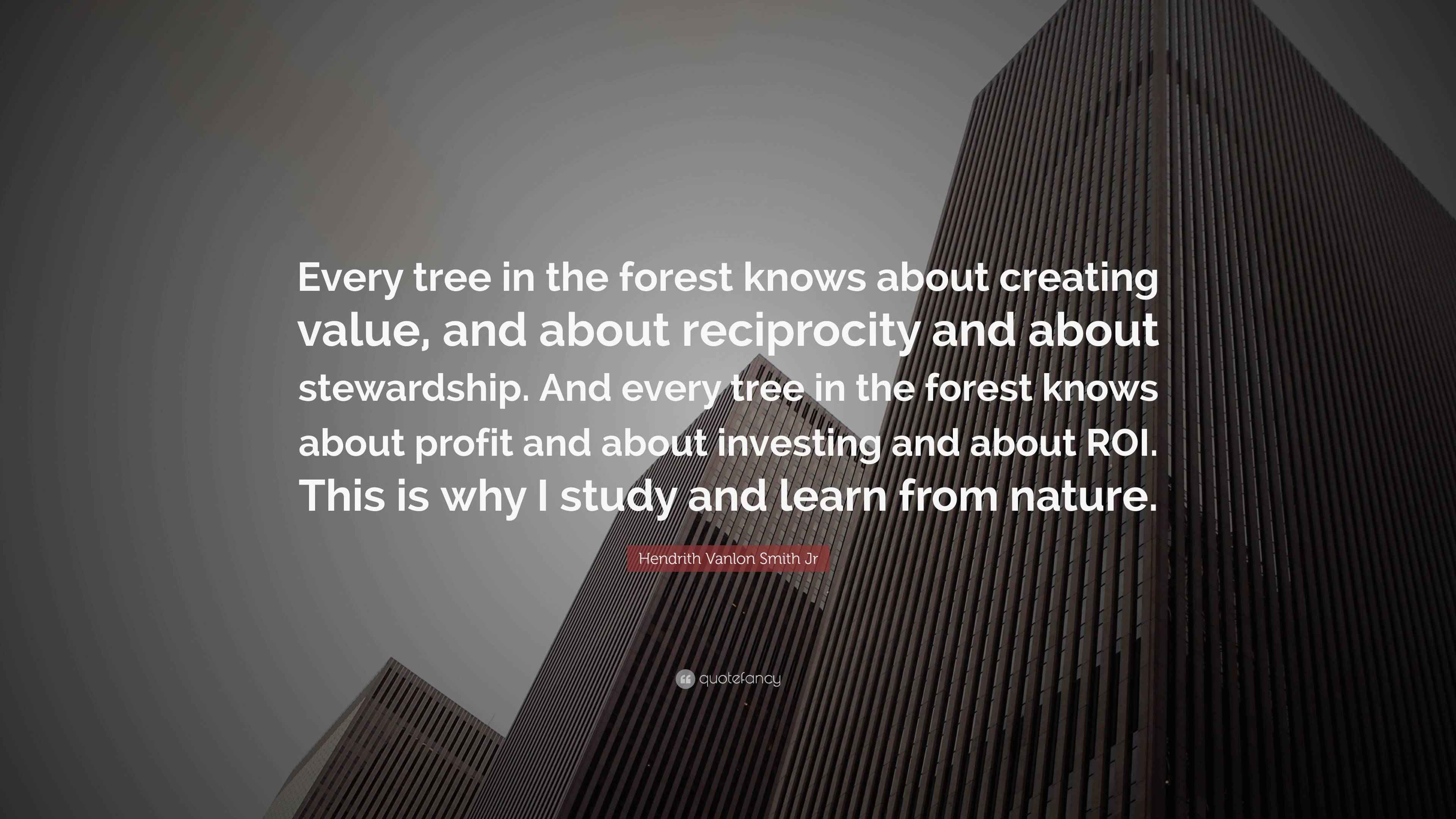 Hendrith Vanlon Smith Jr Quote: “Every tree in the forest knows about ...