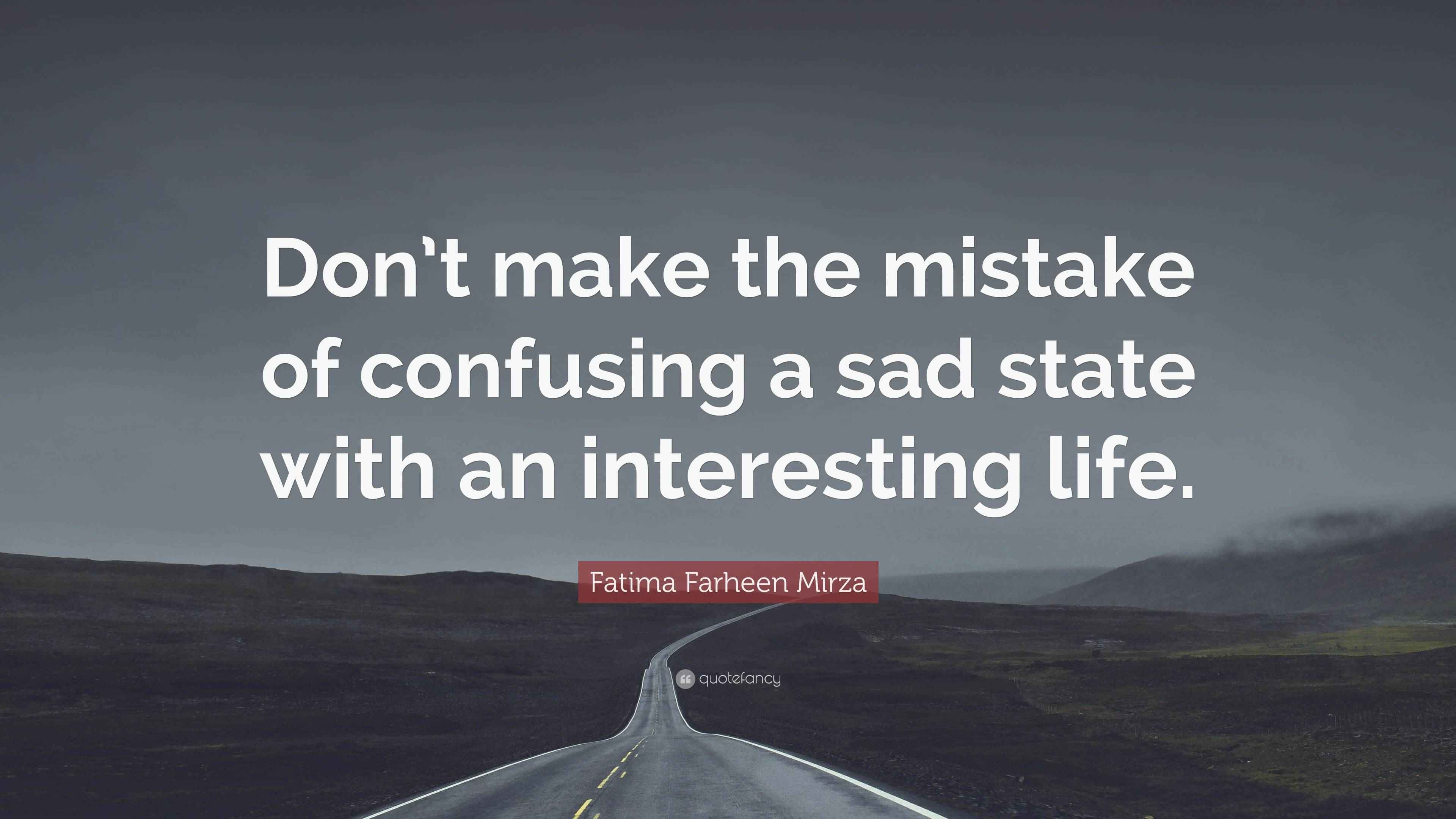 Fatima Farheen Mirza Quote: “Don’t make the mistake of confusing a sad ...