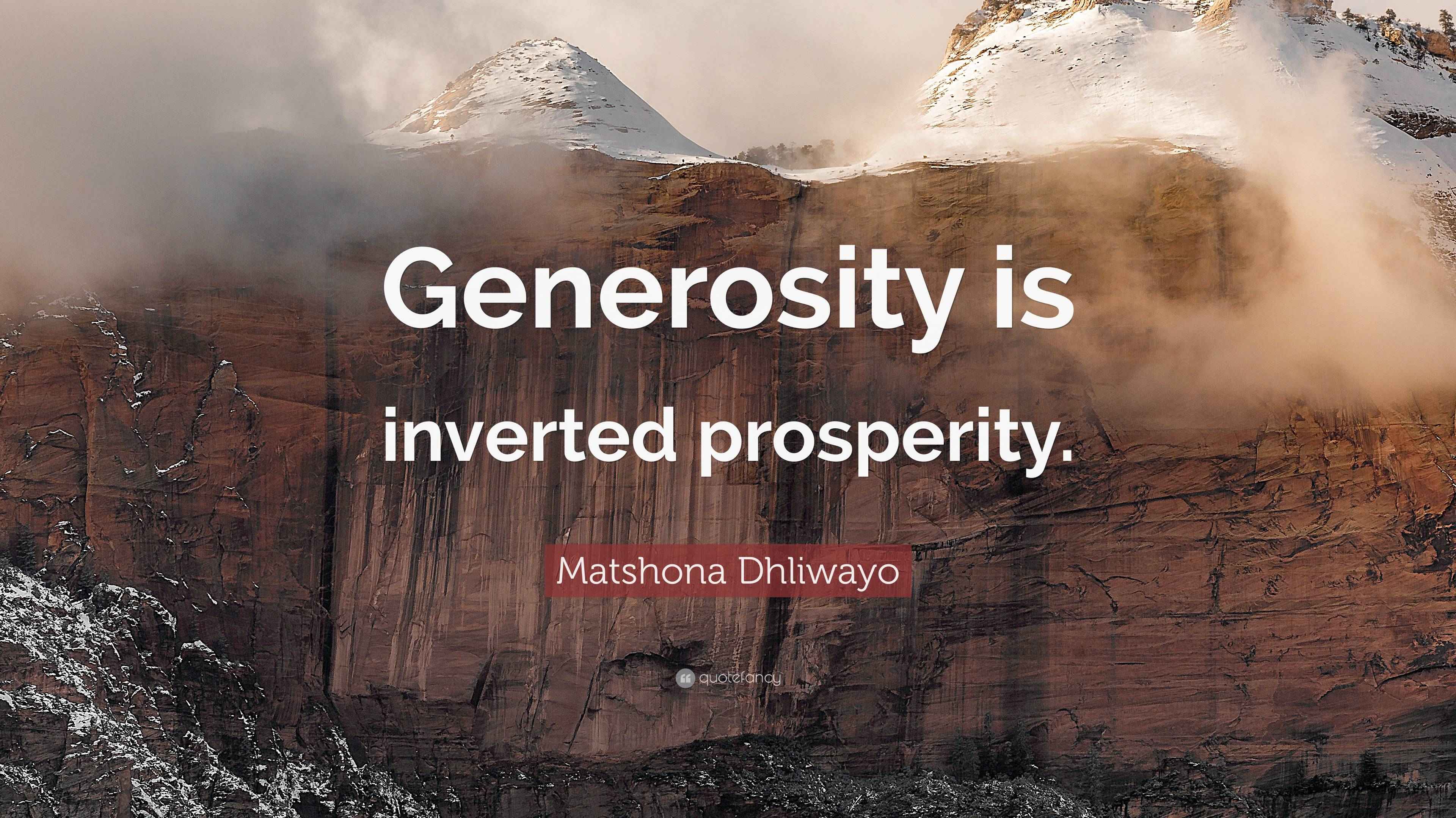 Matshona Dhliwayo Quote: “Generosity is inverted prosperity.”