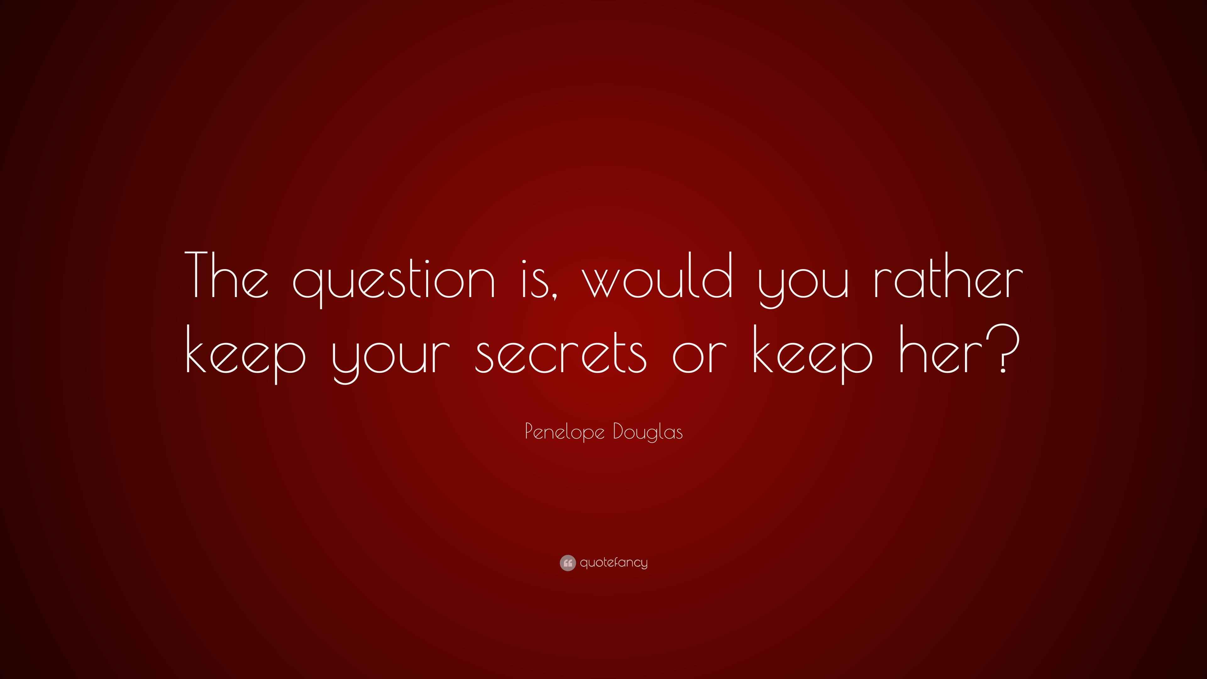 Penelope Douglas Quote: “The question is, would you rather keep your ...