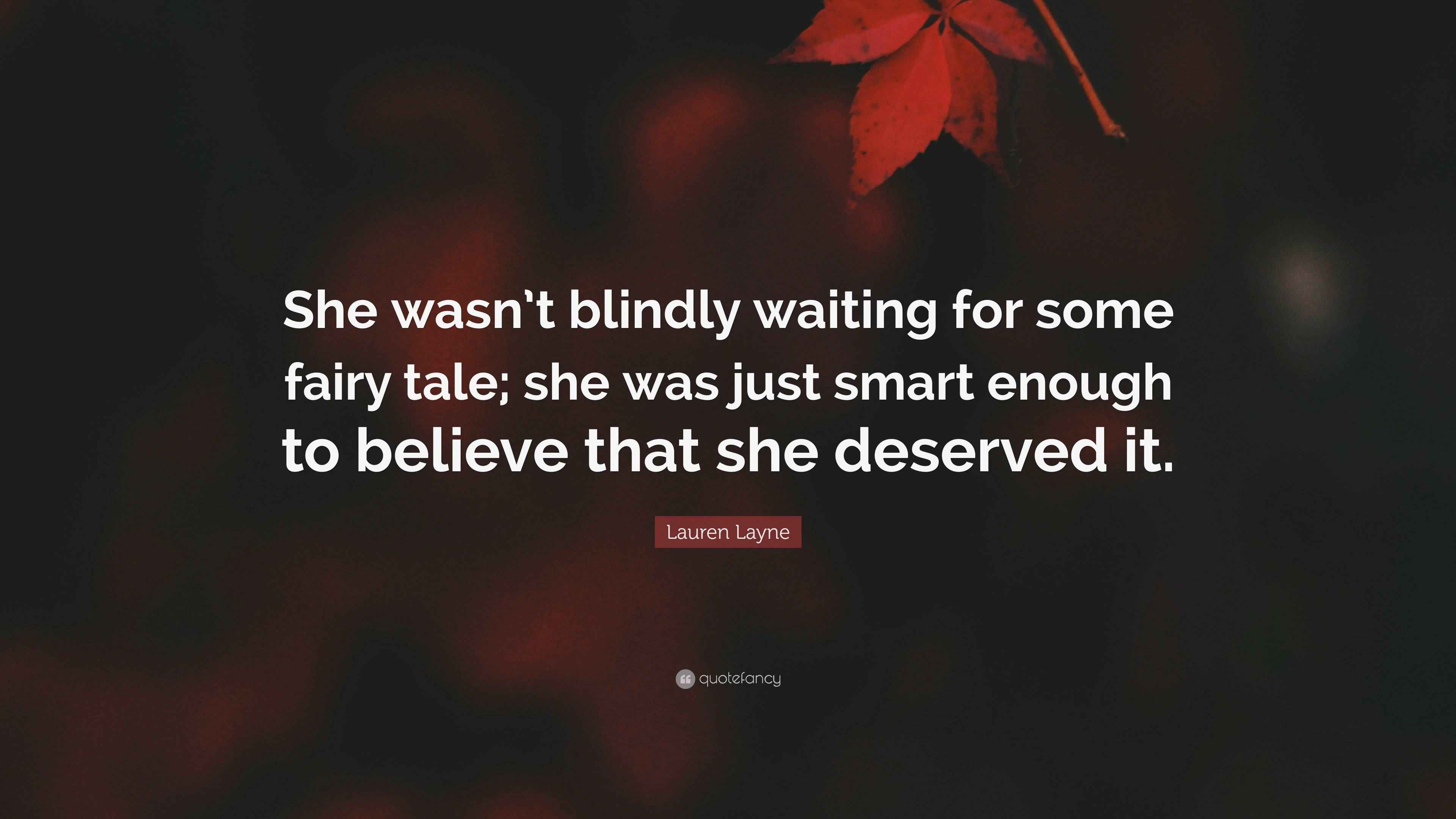 Lauren Layne Quote: “She wasn’t blindly waiting for some fairy tale ...