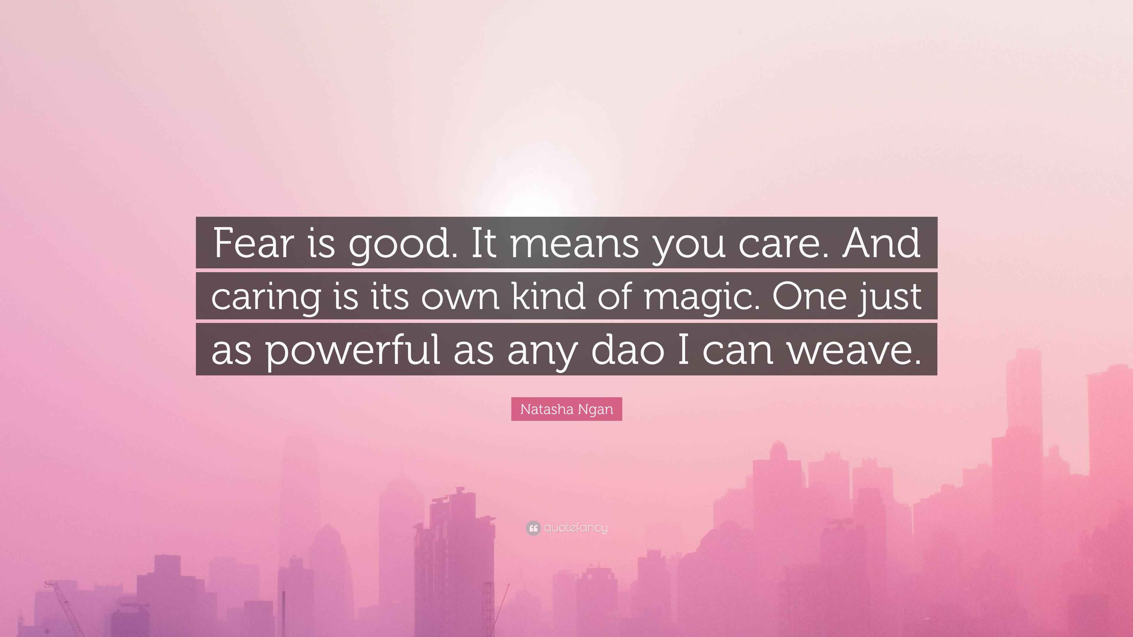 Natasha Ngan Quote: “Fear is good. It means you care. And caring is its ...