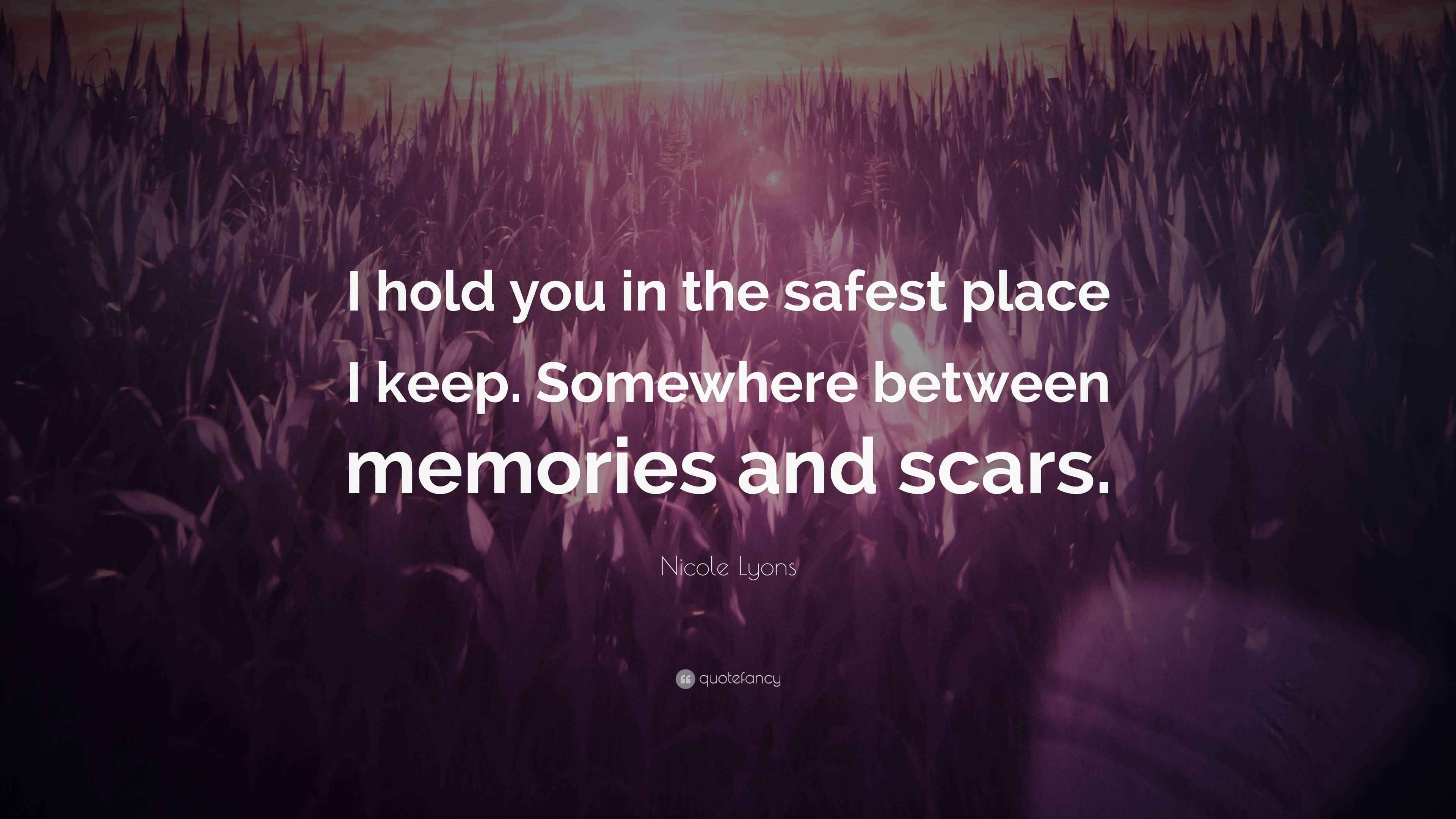 Nicole Lyons Quote: “I hold you in the safest place I keep. Somewhere ...