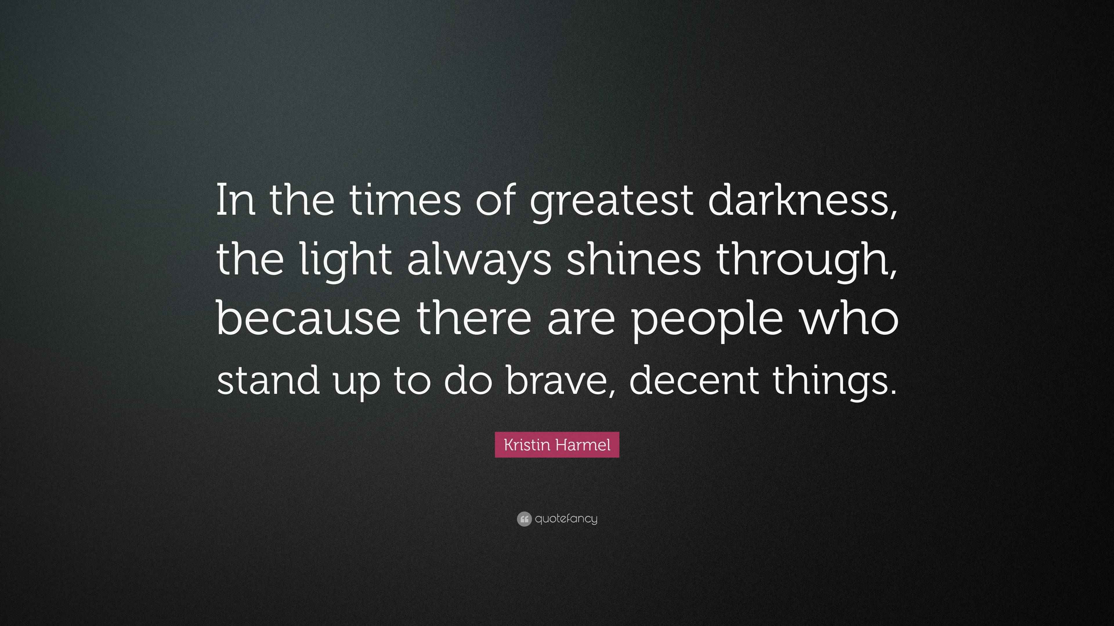 Kristin Harmel Quote: “In the times of greatest darkness, the light ...