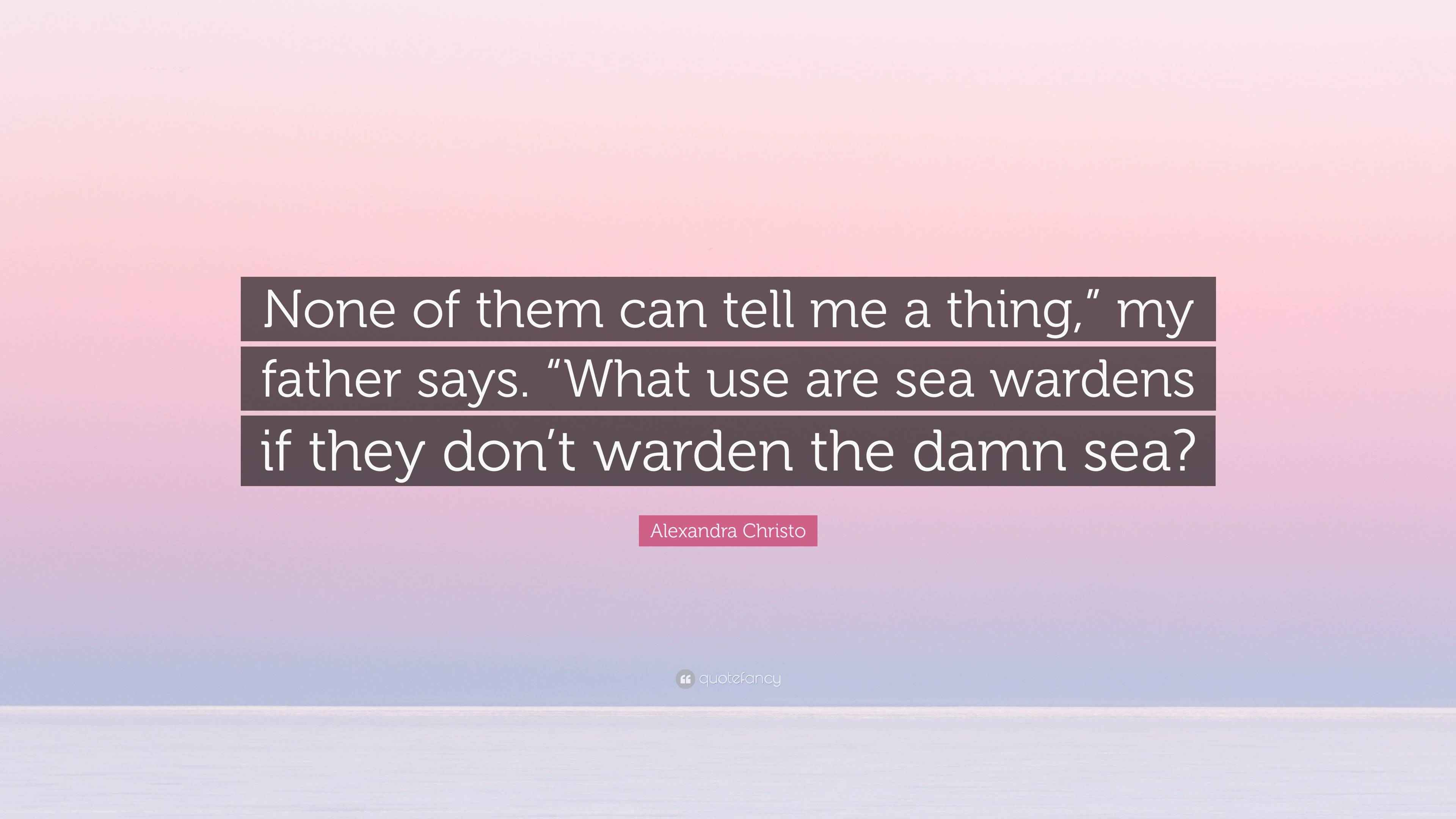 Alexandra Christo Quote: “None of them can tell me a thing,” my father ...