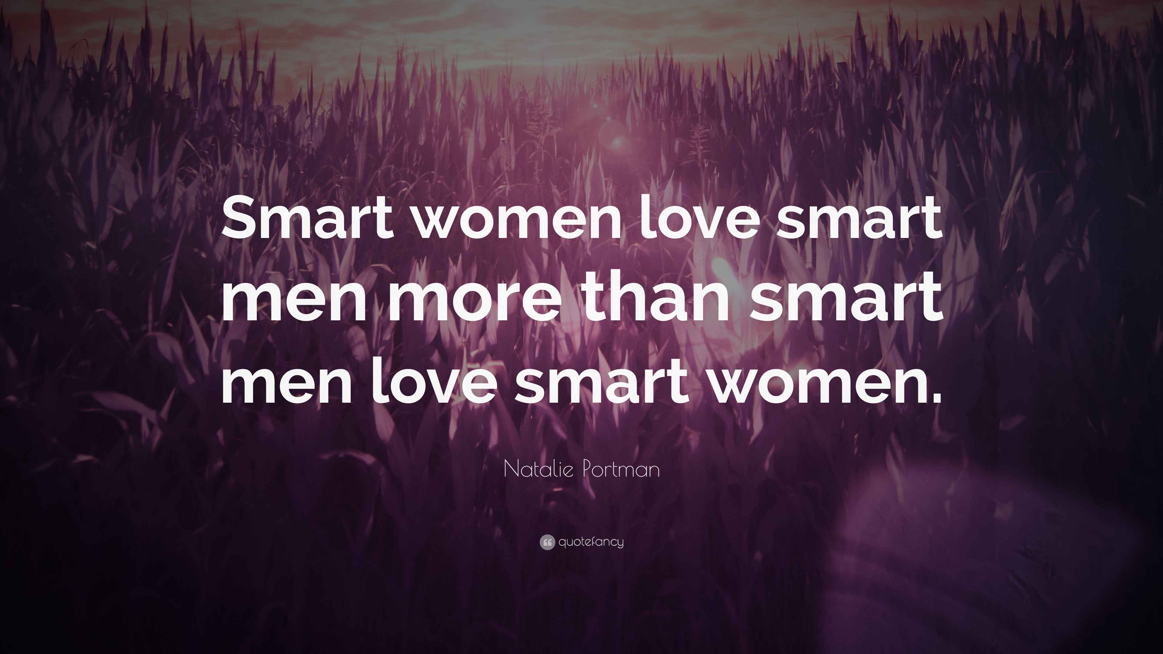 Natalie Portman Quote: “Smart women love smart men more than smart men ...