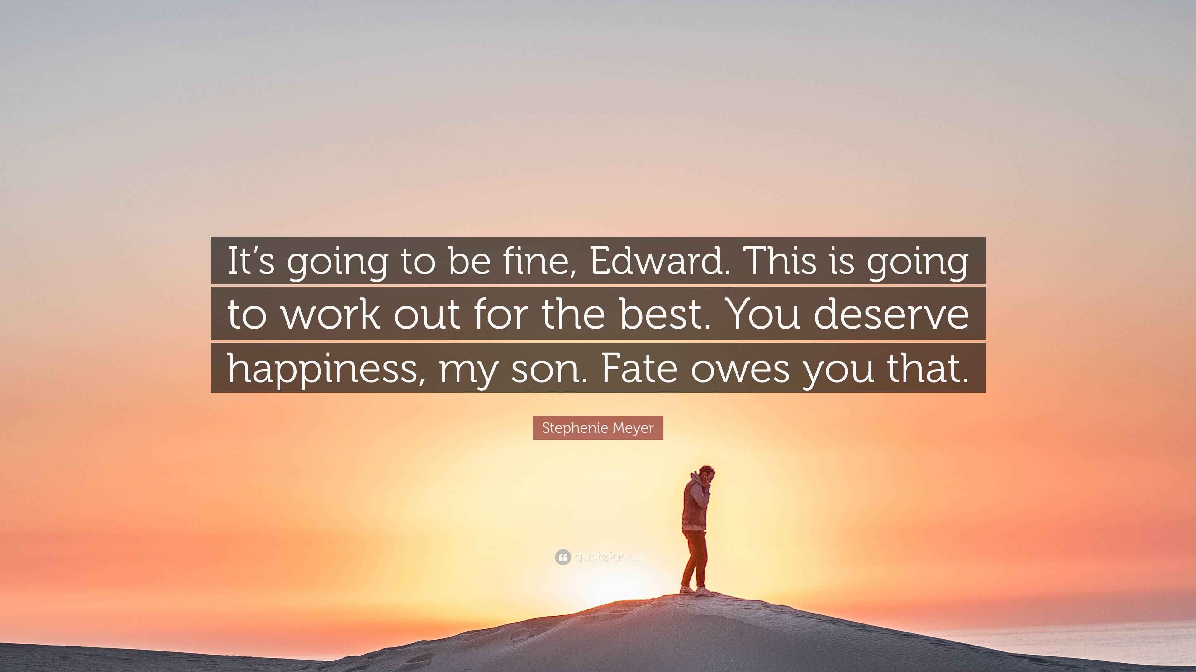 Stephenie Meyer Quote: “It’s going to be fine, Edward. This is going to ...