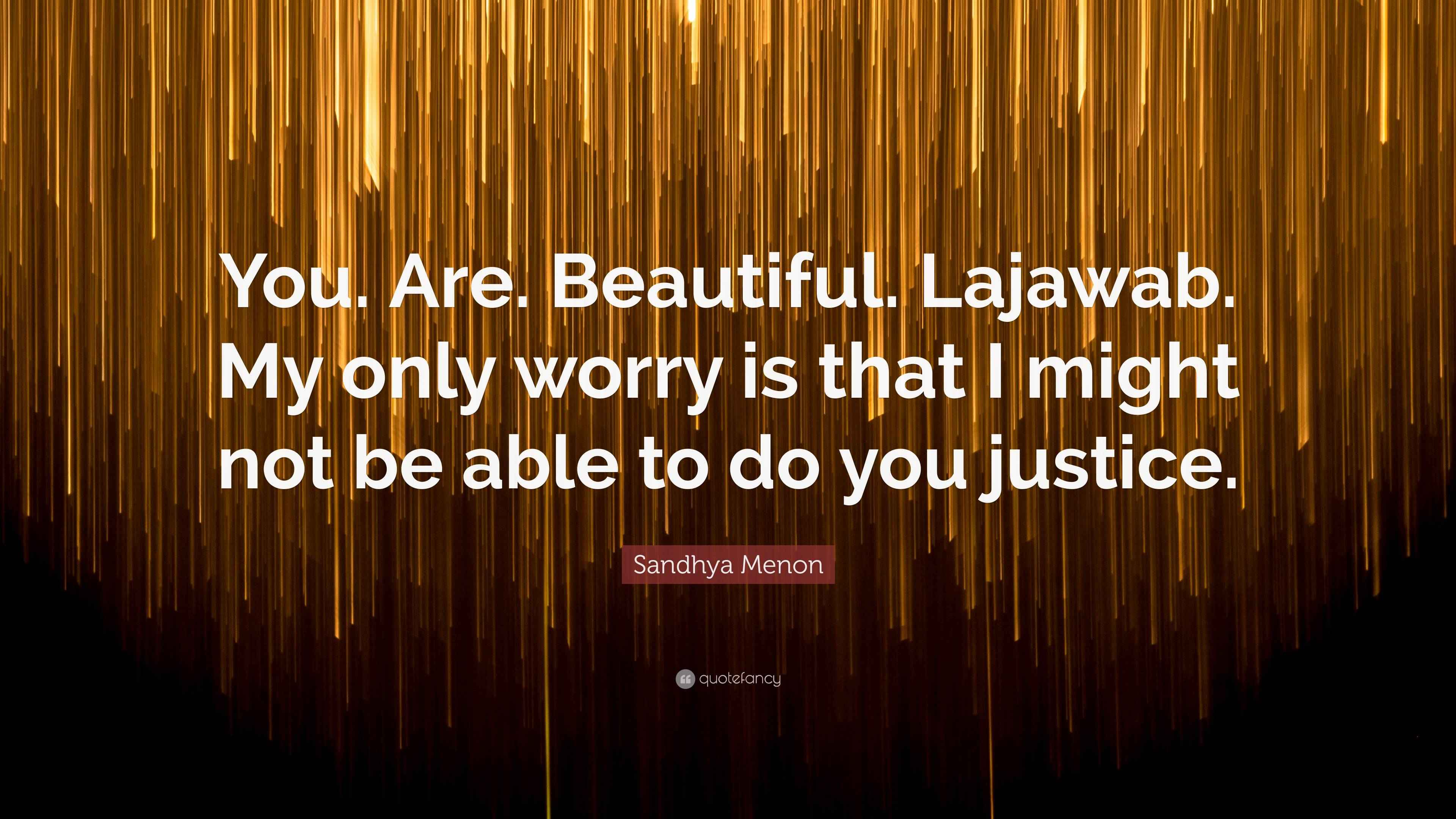 Sandhya Menon Quote: “You. Are. Beautiful. Lajawab. My only worry is ...