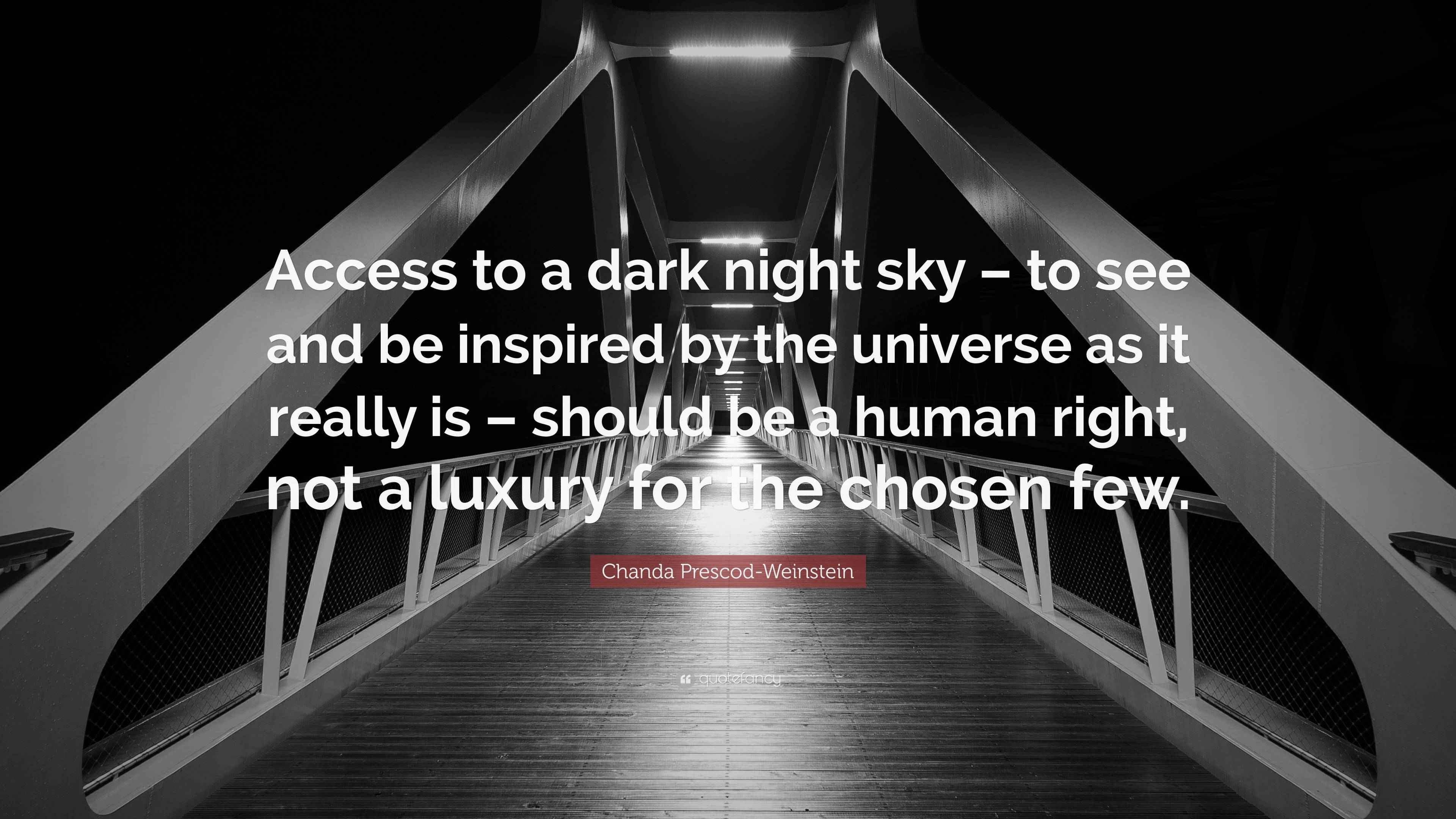 Chanda Prescod-Weinstein Quote: “Access to a dark night sky – to see ...