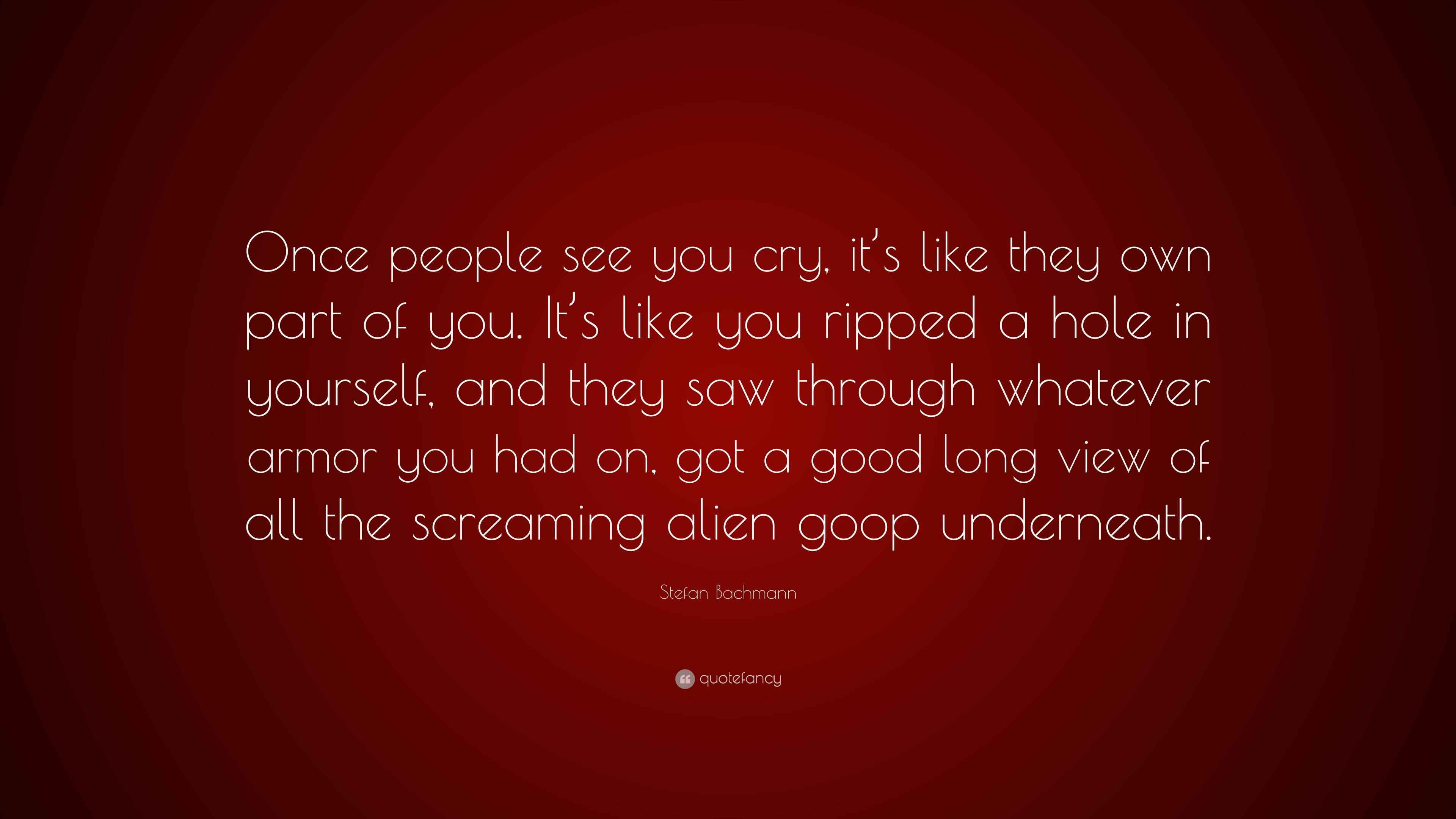 Stefan Bachmann Quote: “Once people see you cry, it’s like they own ...