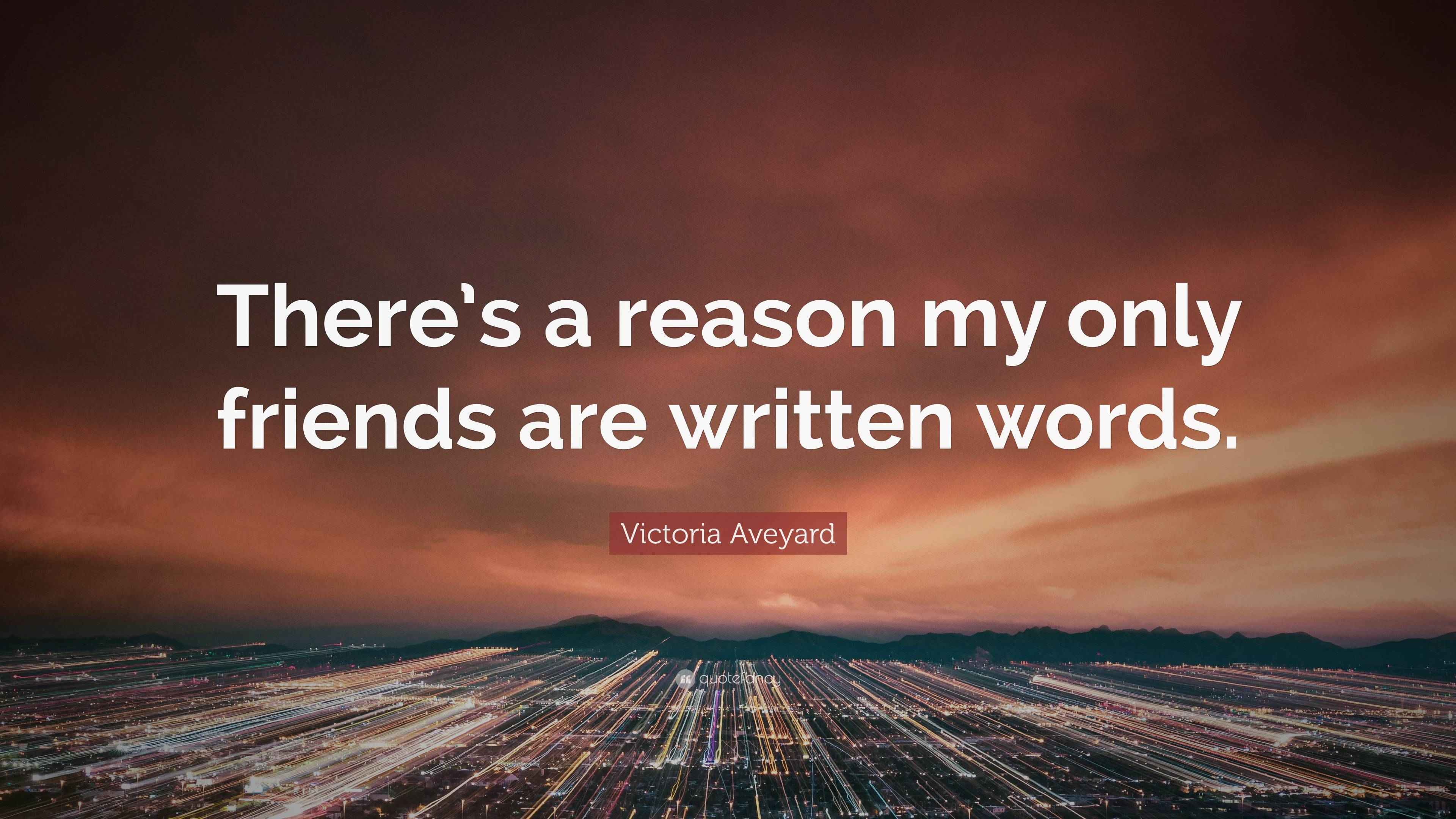 Victoria Aveyard Quote: “There’s a reason my only friends are written ...