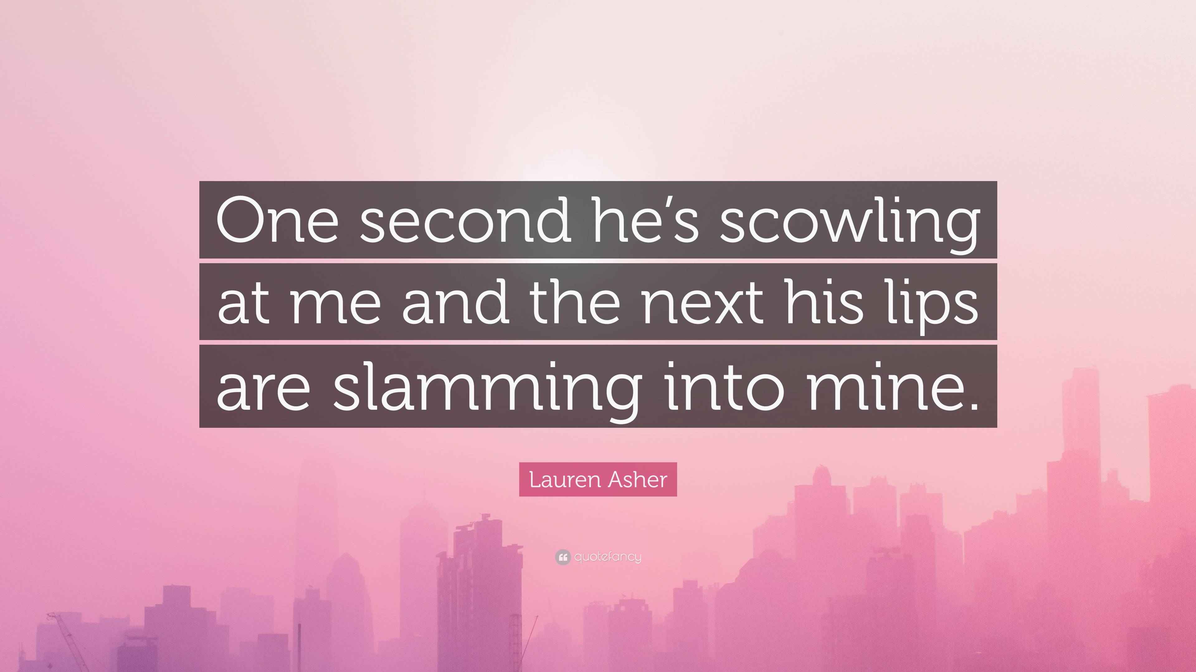 Lauren Asher Quote: “One second he’s scowling at me and the next his ...