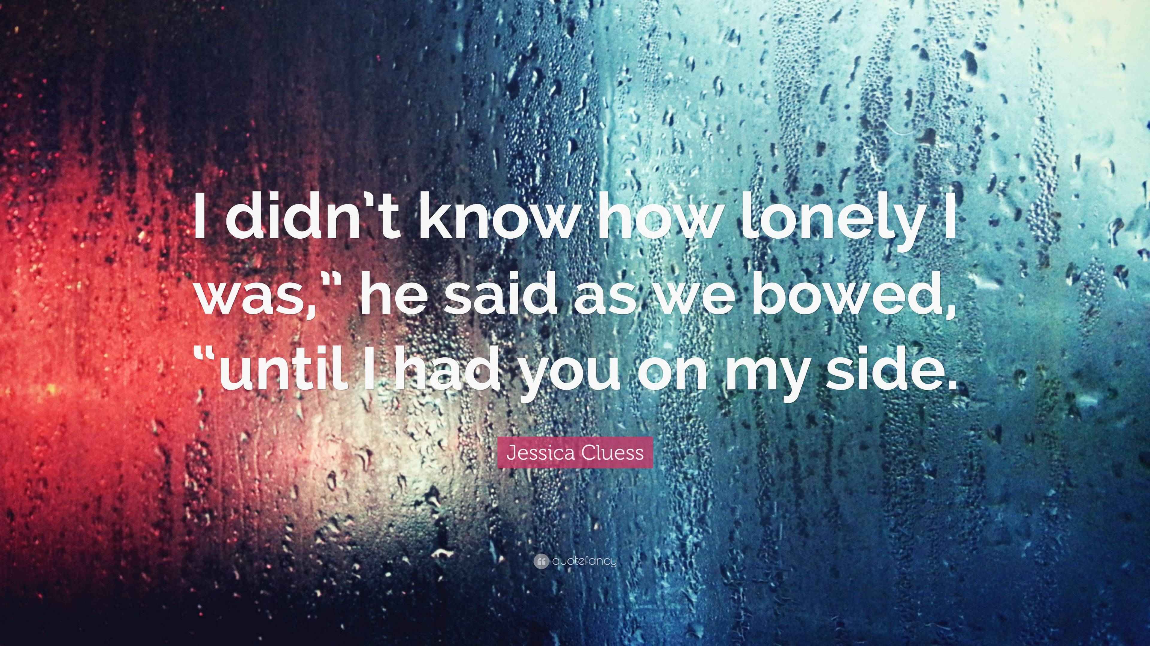 Jessica Cluess Quote: “I didn’t know how lonely I was,” he said as we ...