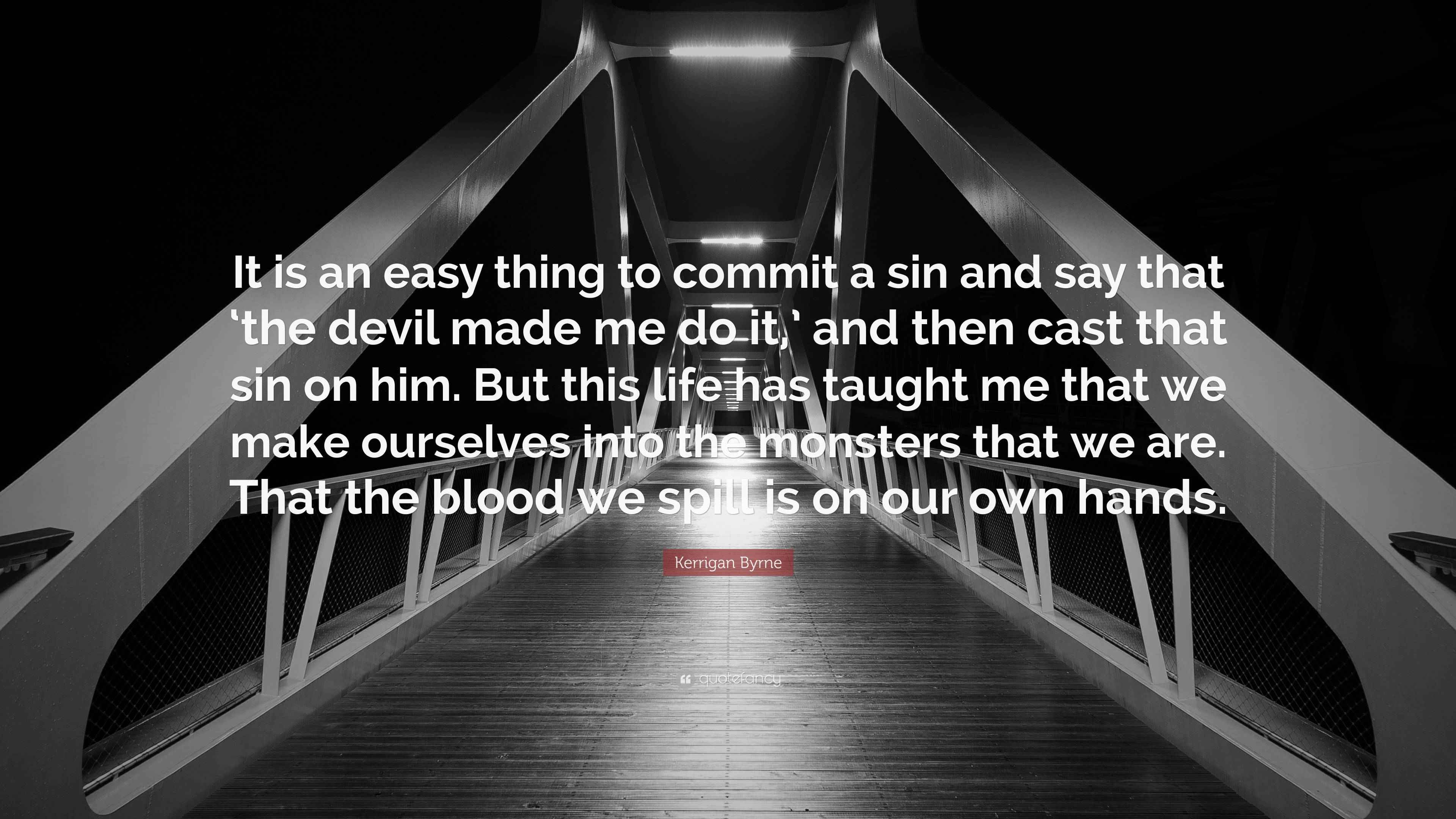 Kerrigan Byrne Quote: “It is an easy thing to commit a sin and say that ...