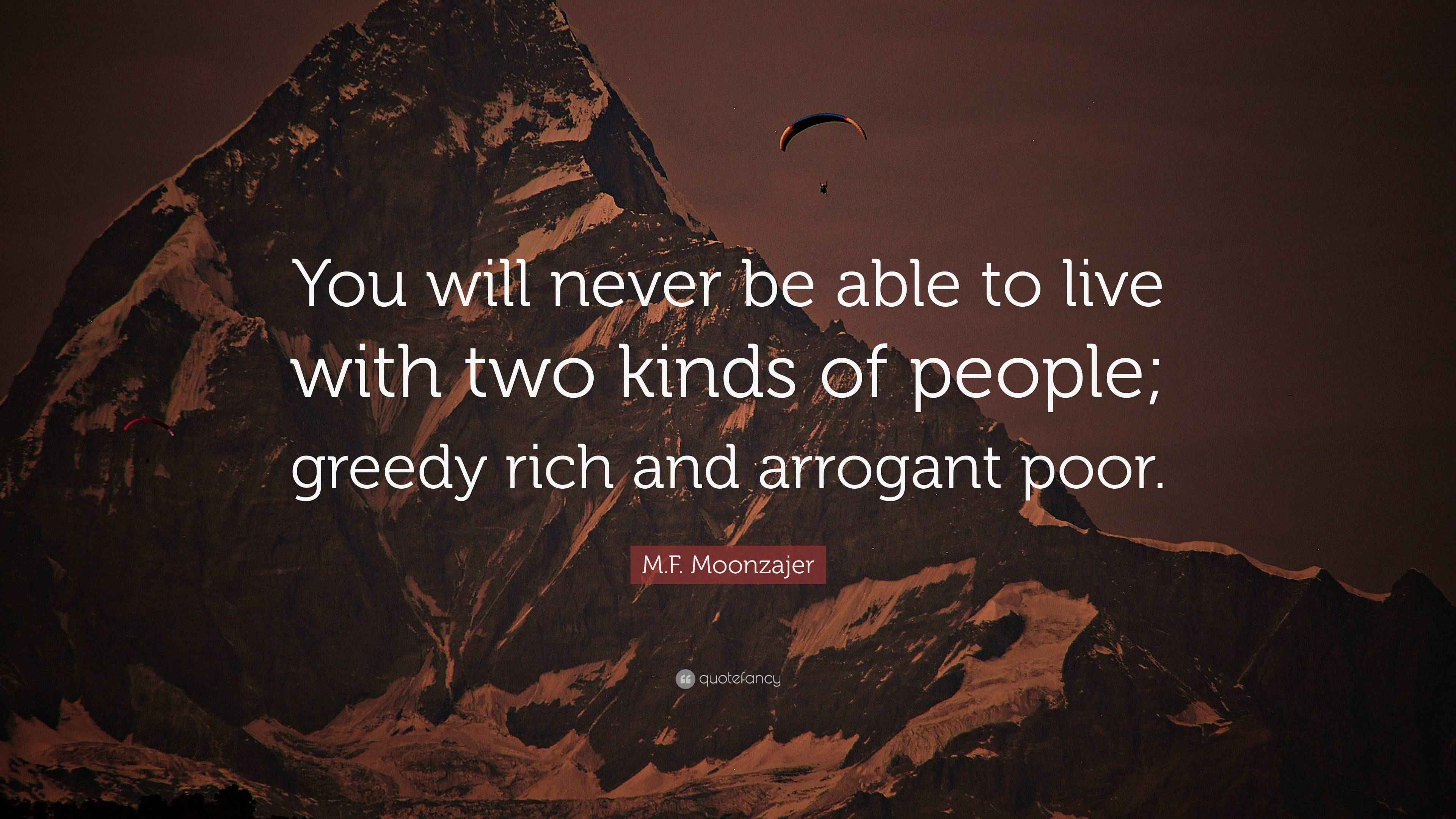 M.F. Moonzajer Quote: “You will never be able to live with two kinds of ...