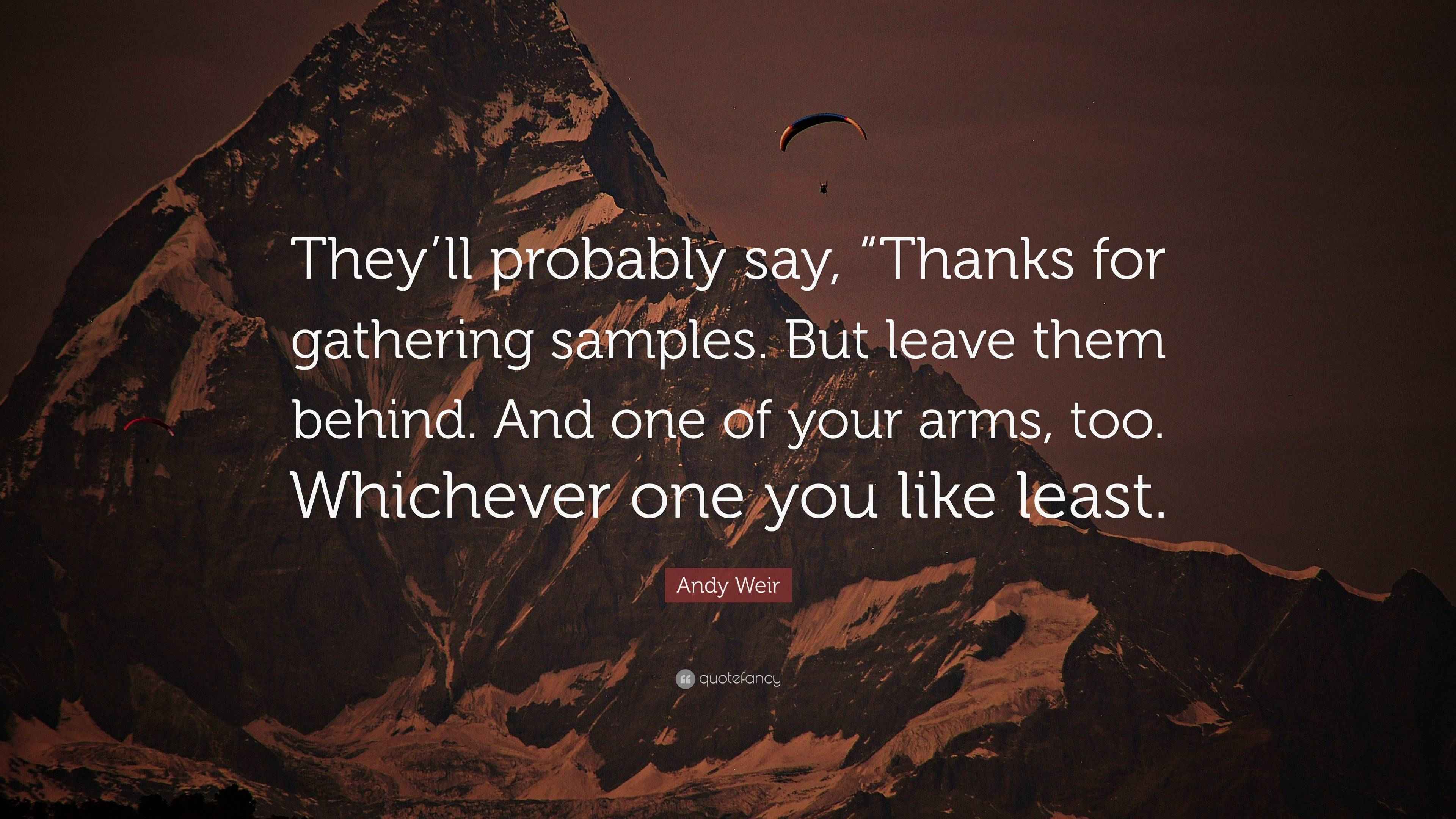 Andy Weir Quote: “They’ll probably say, “Thanks for gathering samples ...