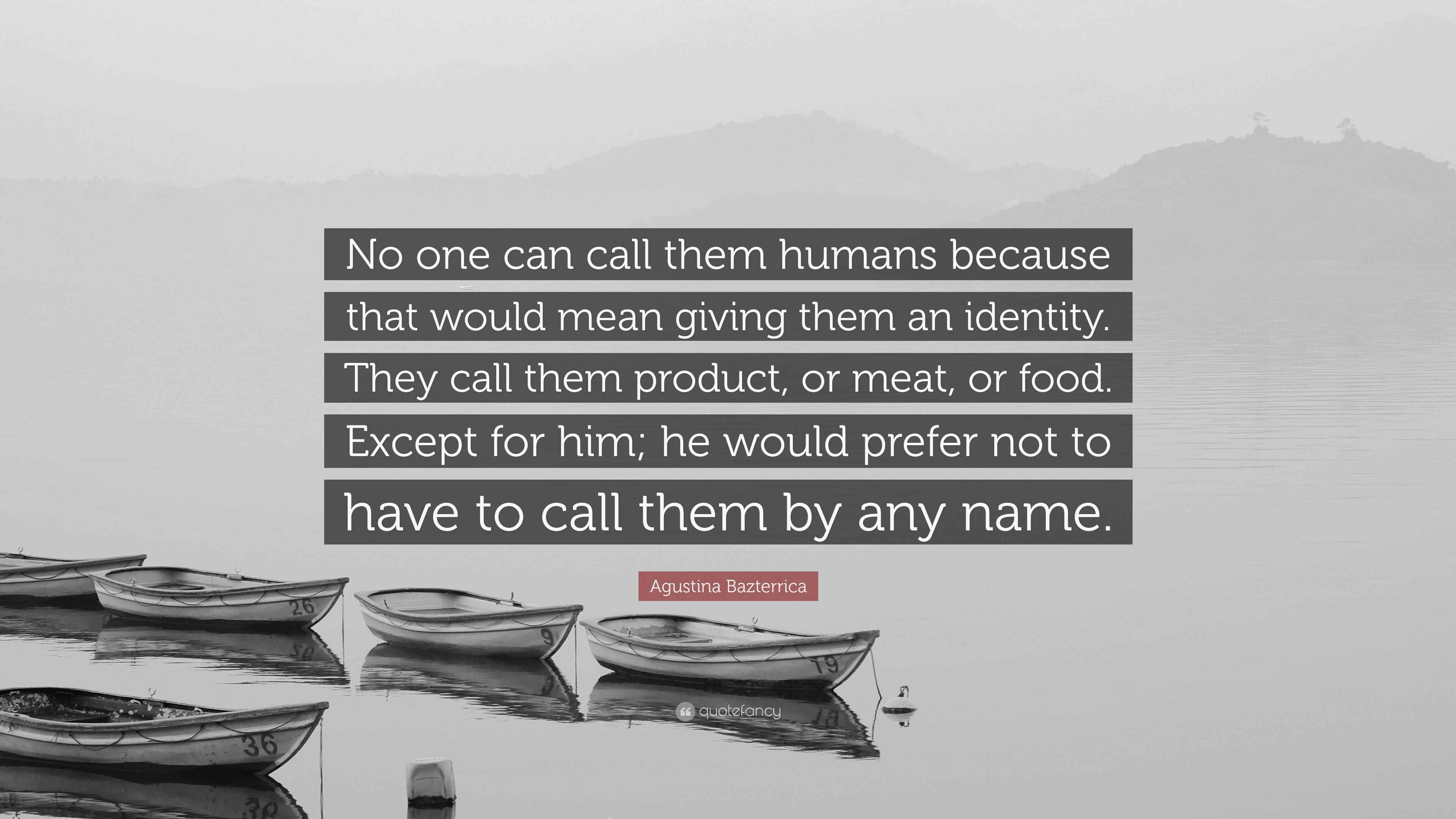 Agustina Bazterrica Quote: “No one can call them humans because that ...