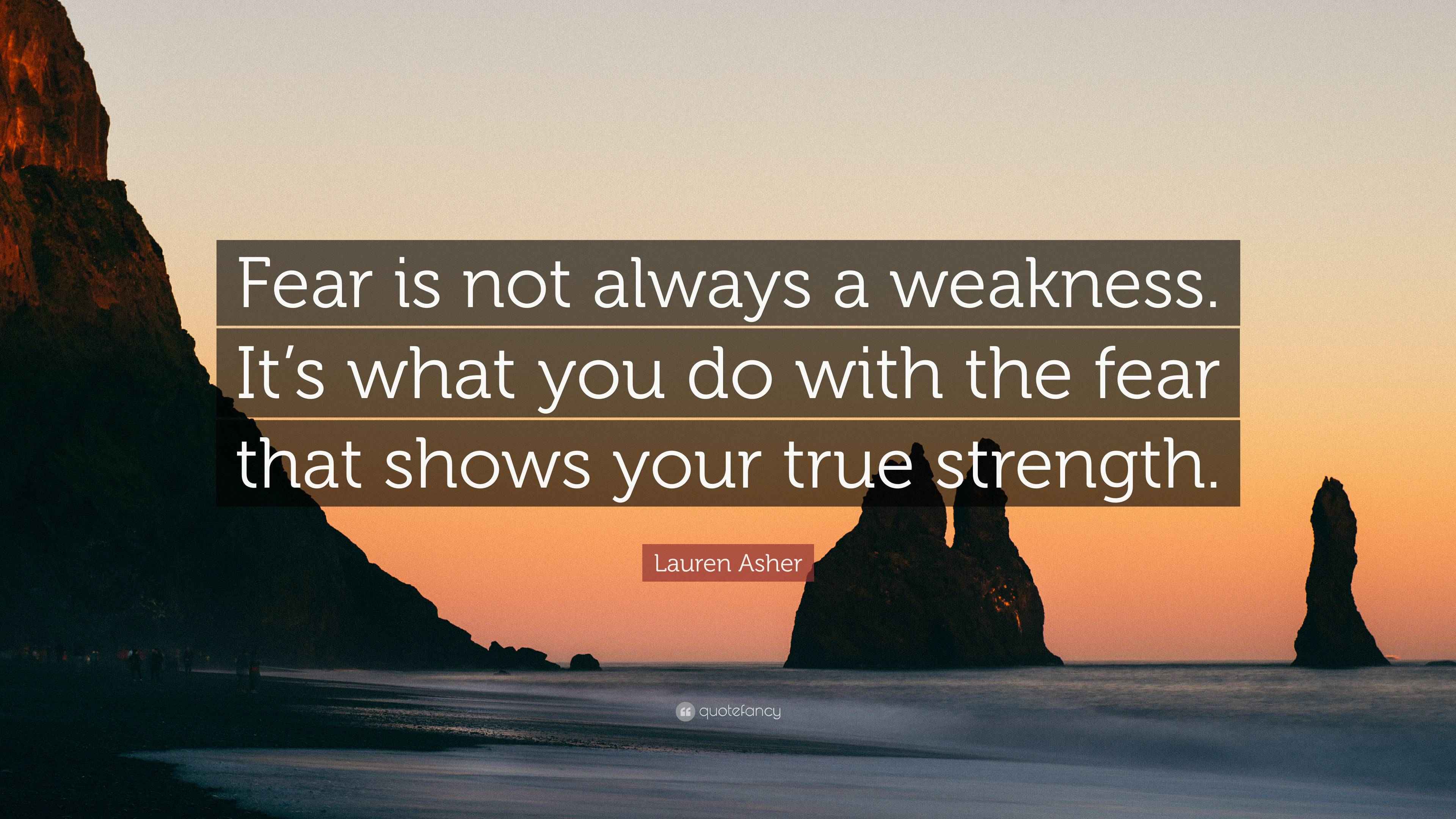 Lauren Asher Quote: “Fear is not always a weakness. It’s what you do ...