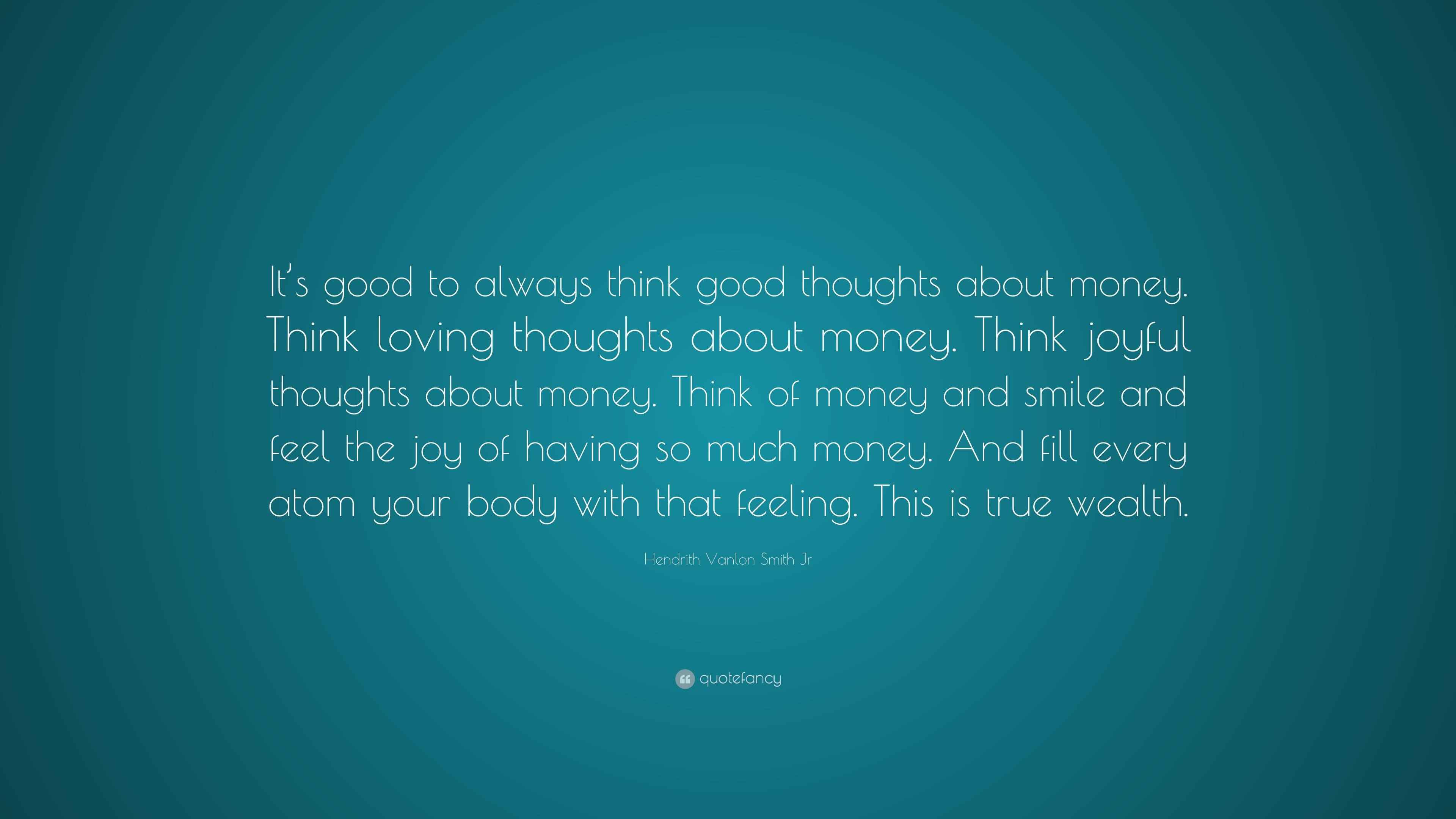 Hendrith Vanlon Smith Jr Quote: “It’s good to always think good ...