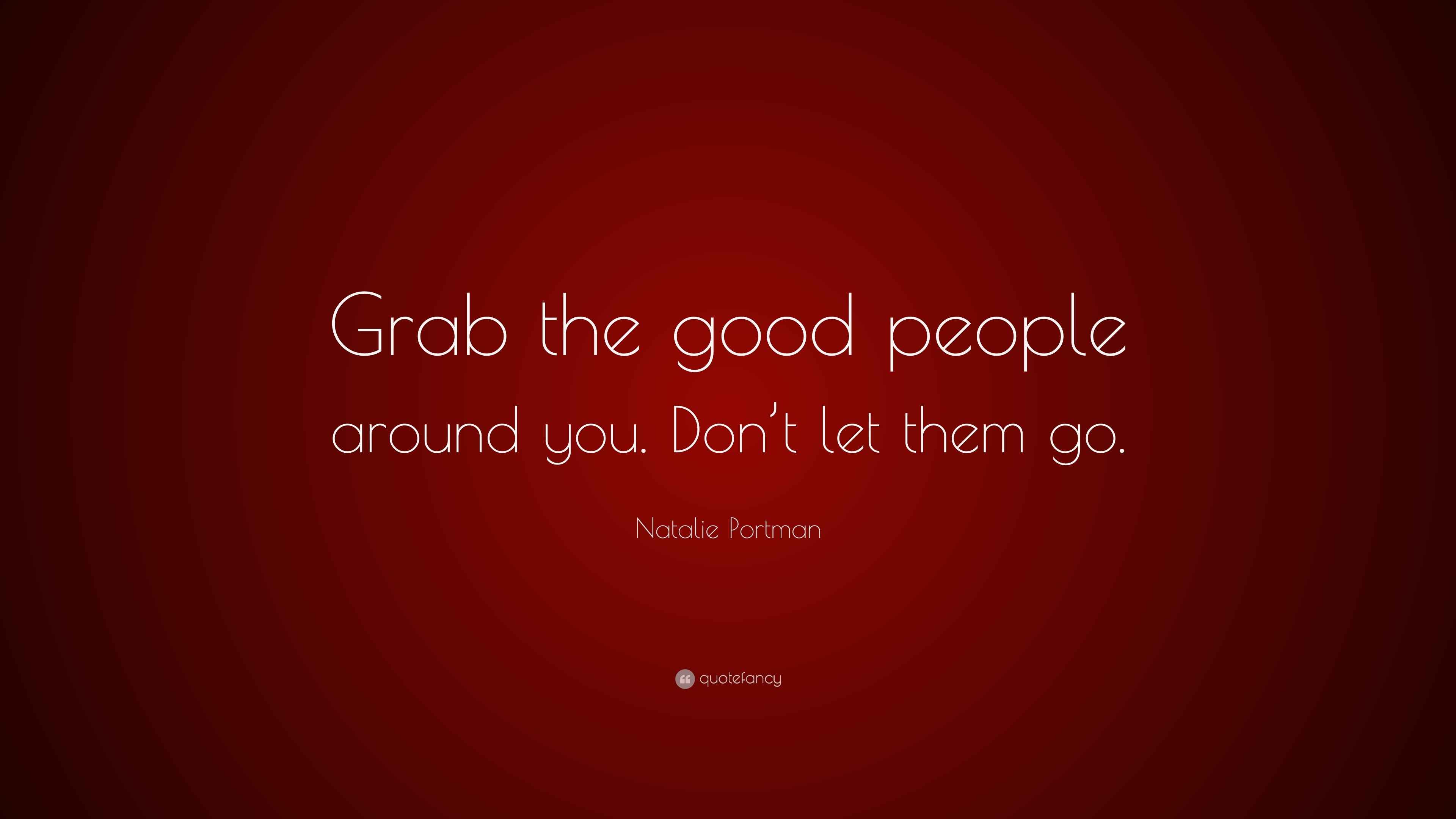 Natalie Portman Quote: “Grab the good people around you. Don’t let them ...