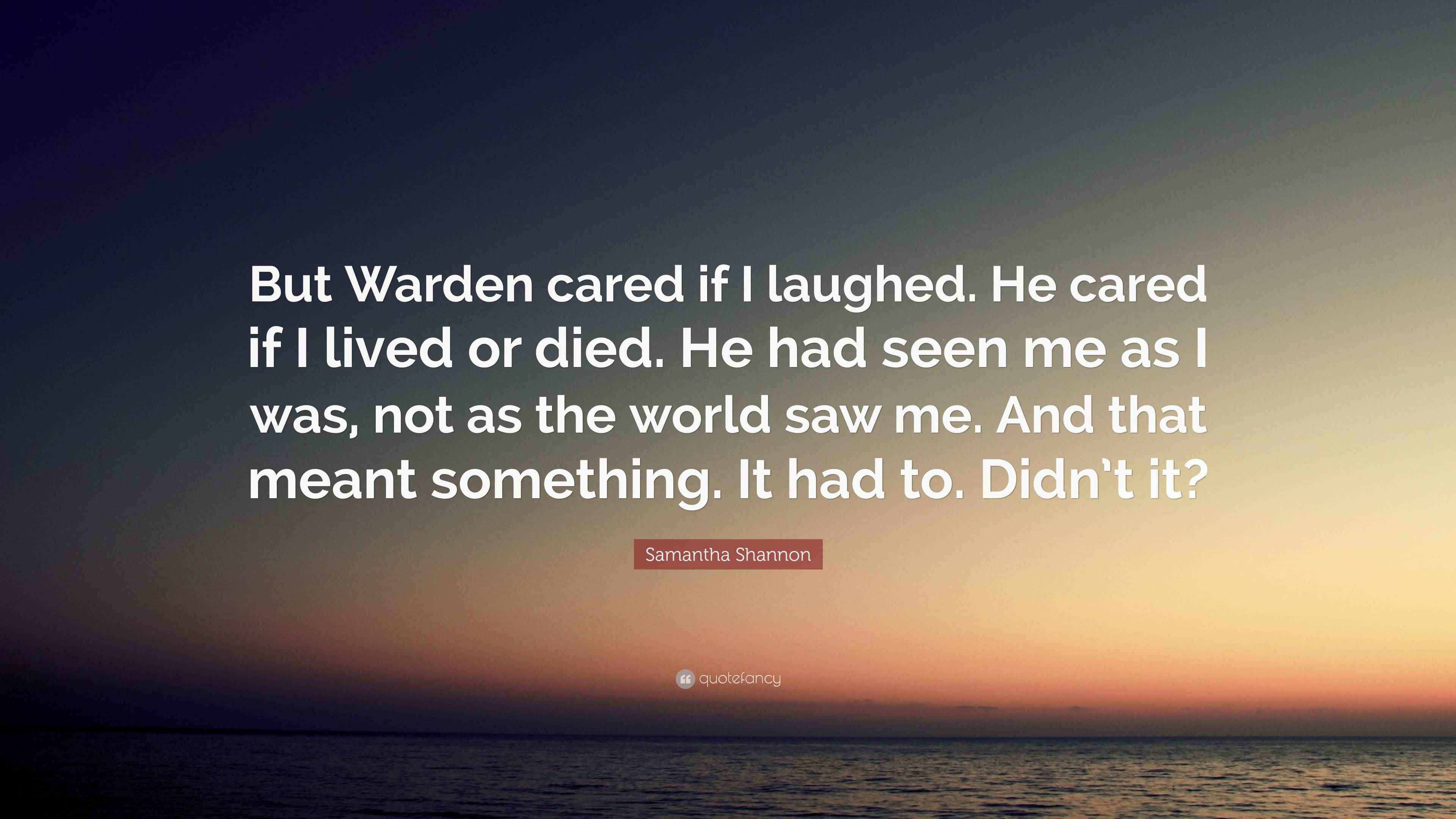 Samantha Shannon Quote: “But Warden cared if I laughed. He cared if I ...