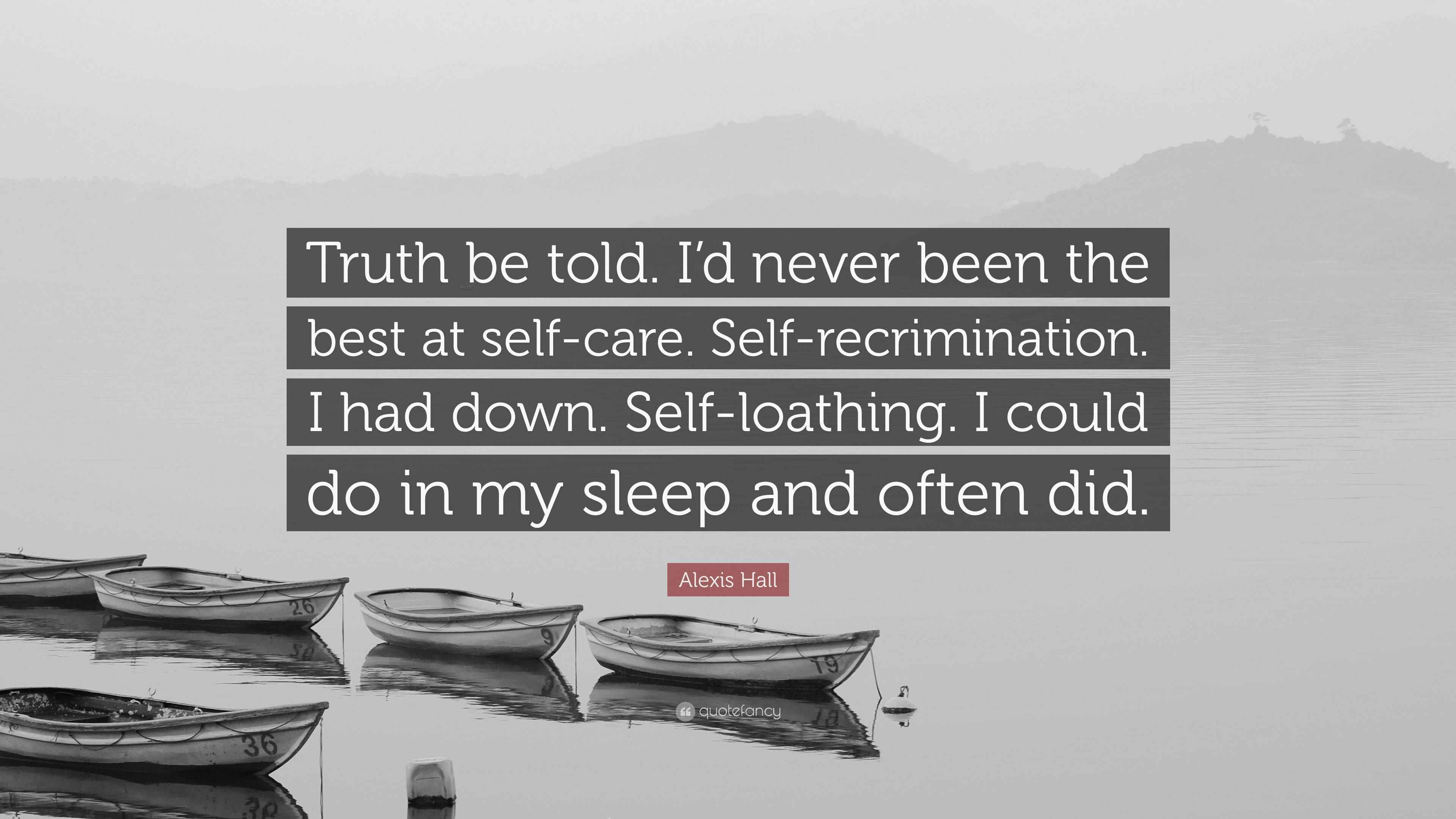 Alexis Hall Quote: “Truth be told. I’d never been the best at self-care ...