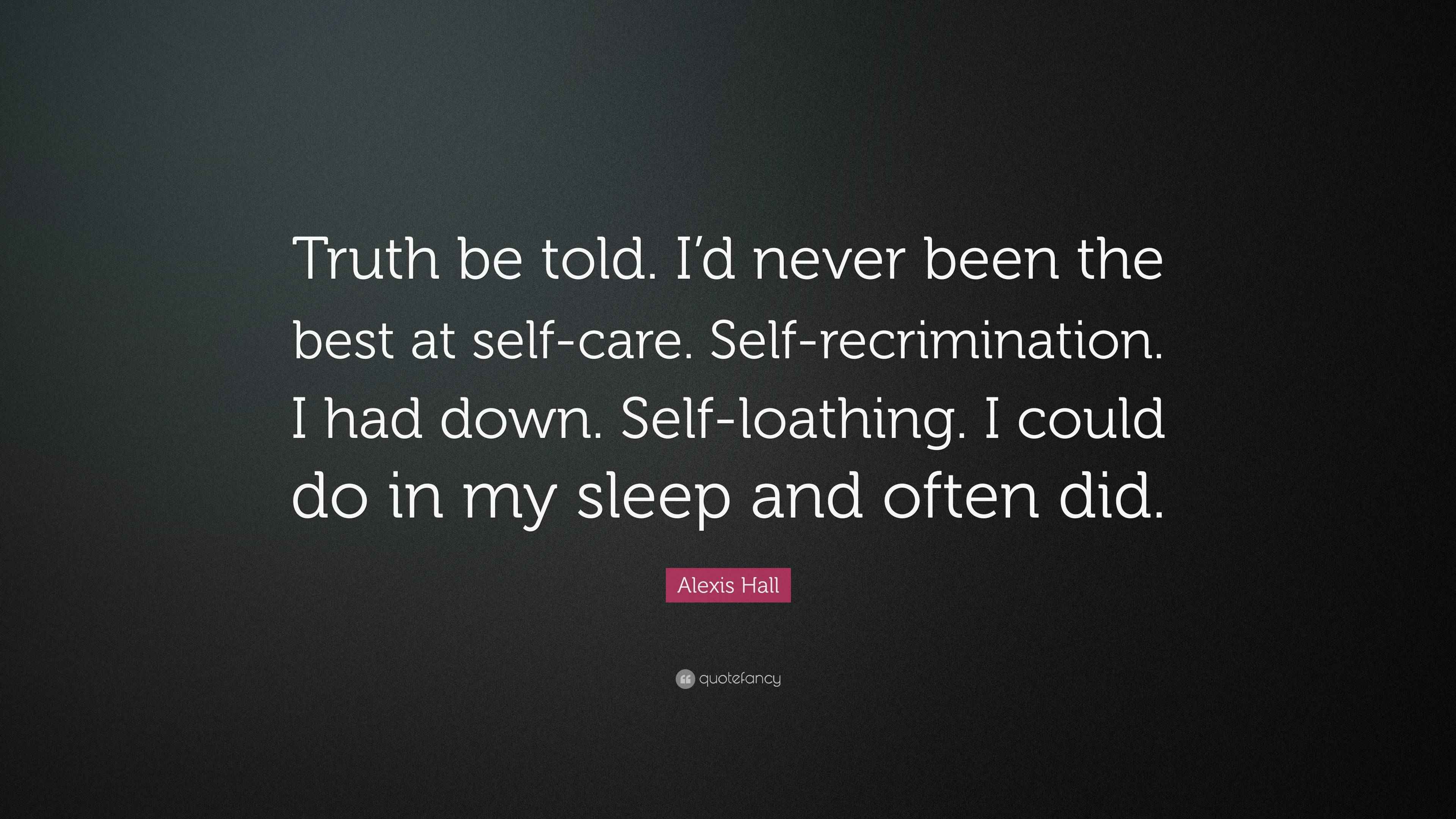 Alexis Hall Quote: “Truth be told. I’d never been the best at self-care ...