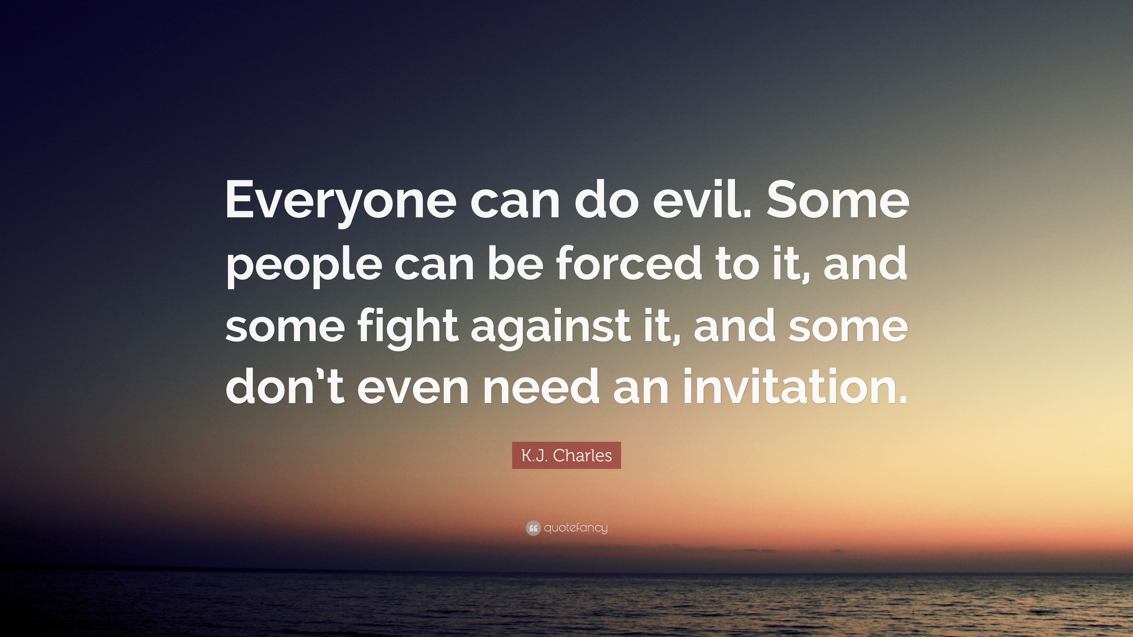 K.J. Charles Quote: “Everyone can do evil. Some people can be forced to ...