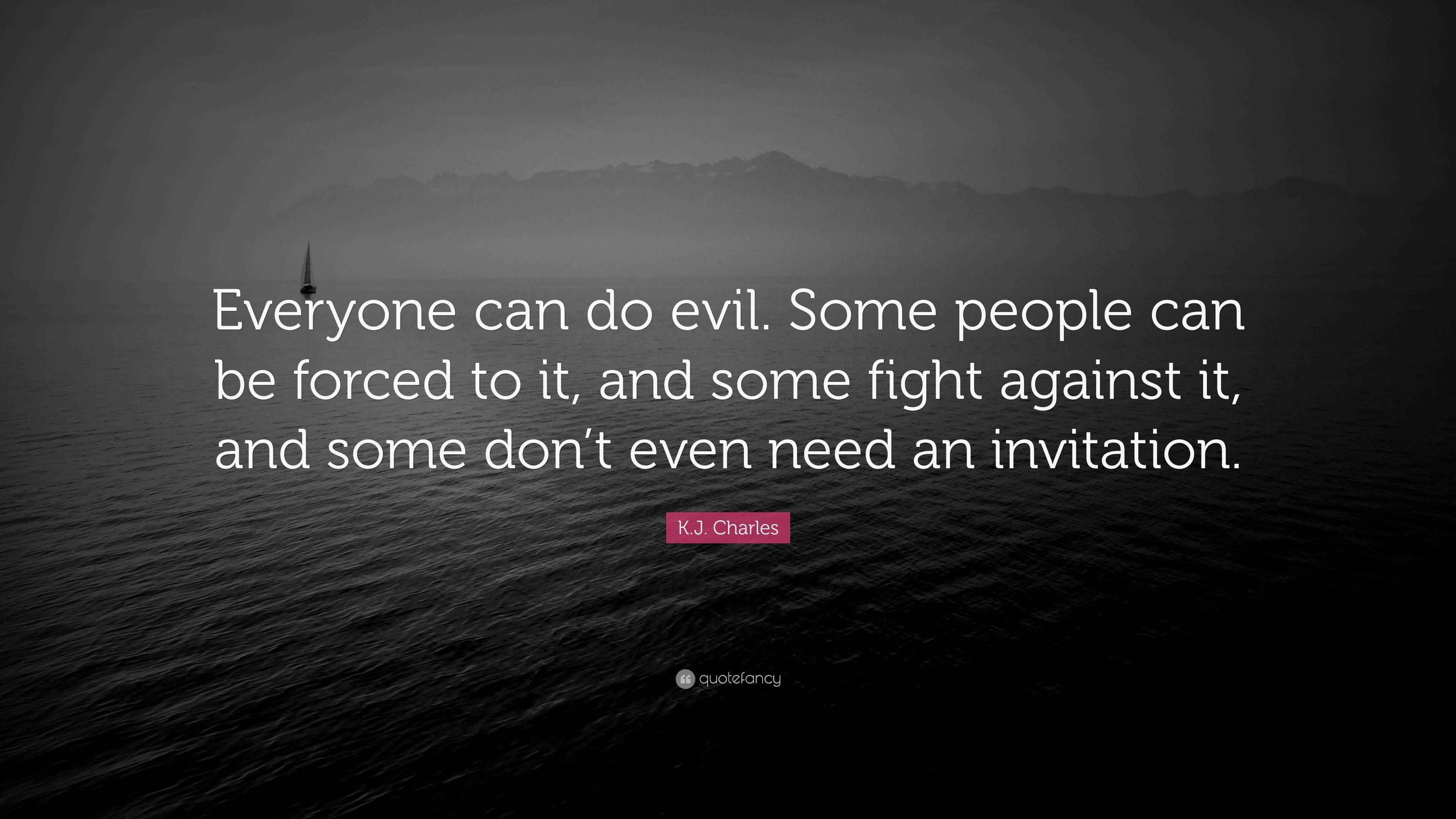 K.J. Charles Quote: “Everyone can do evil. Some people can be forced to ...