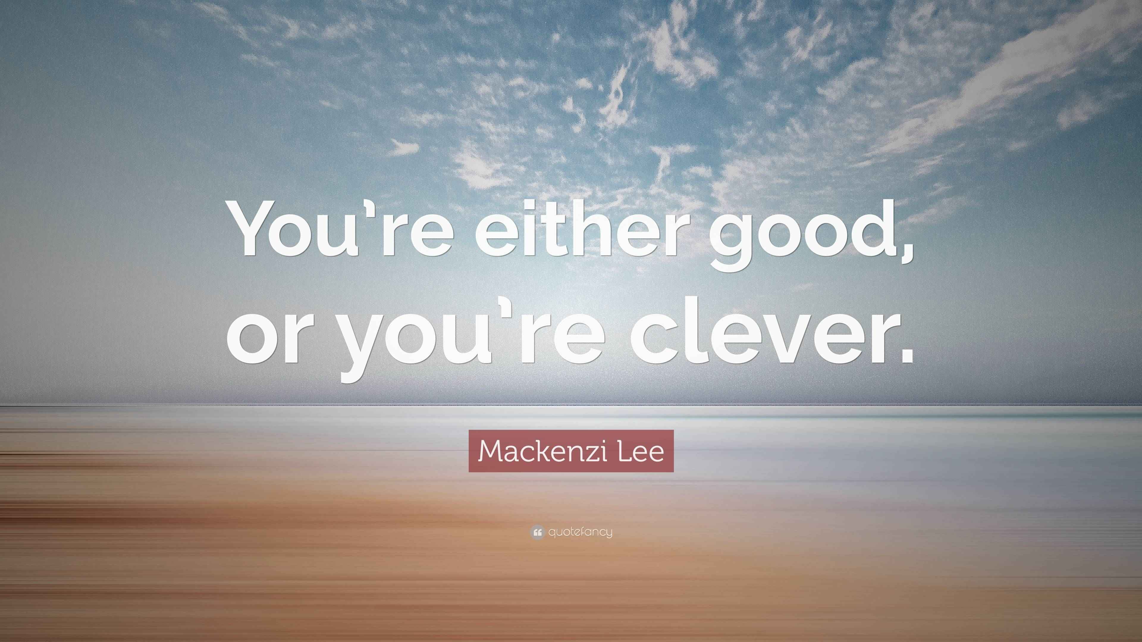 Mackenzi Lee Quote: “You’re either good, or you’re clever.”