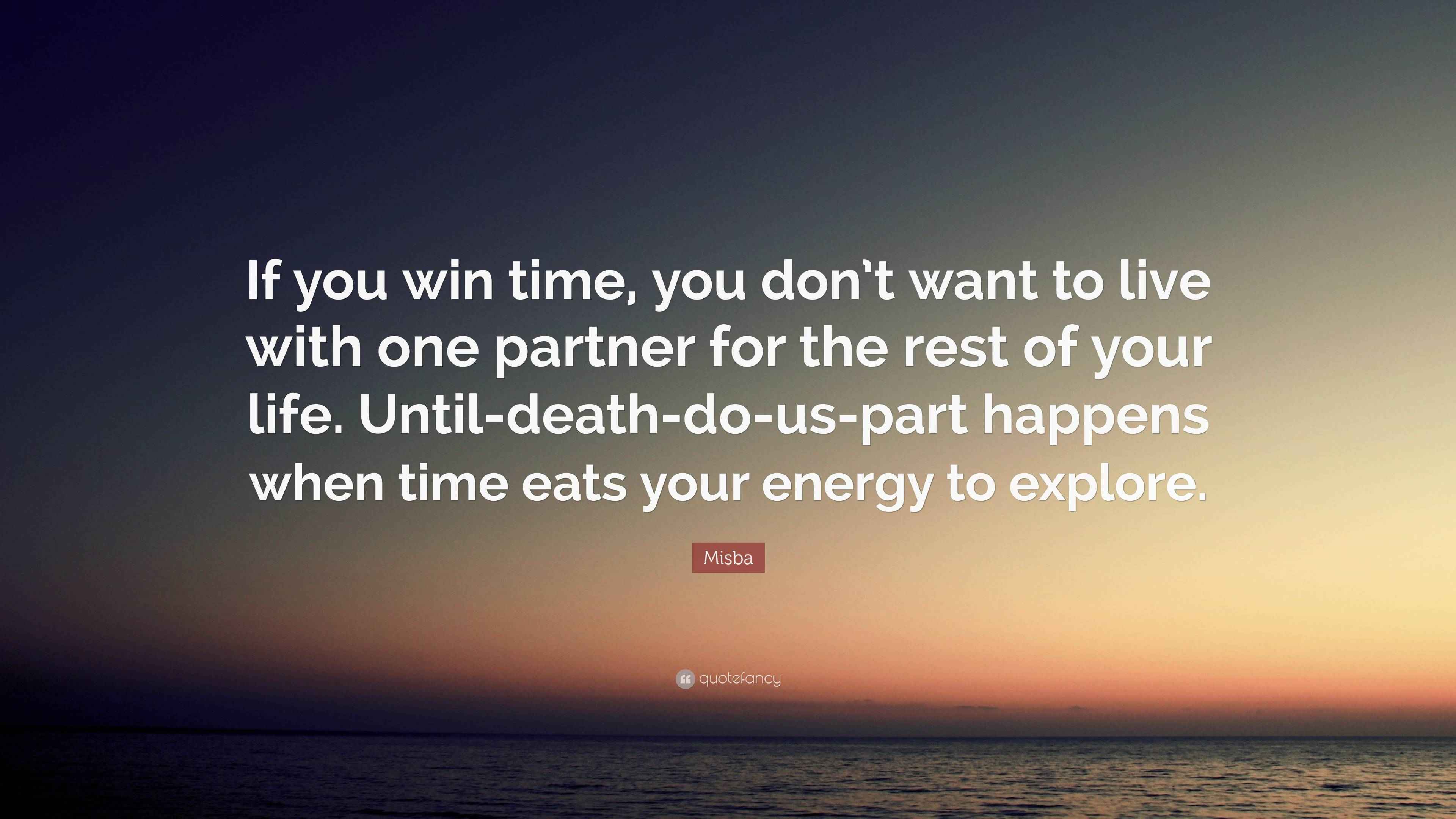 Misba Quote: “If you win time, you don’t want to live with one partner ...