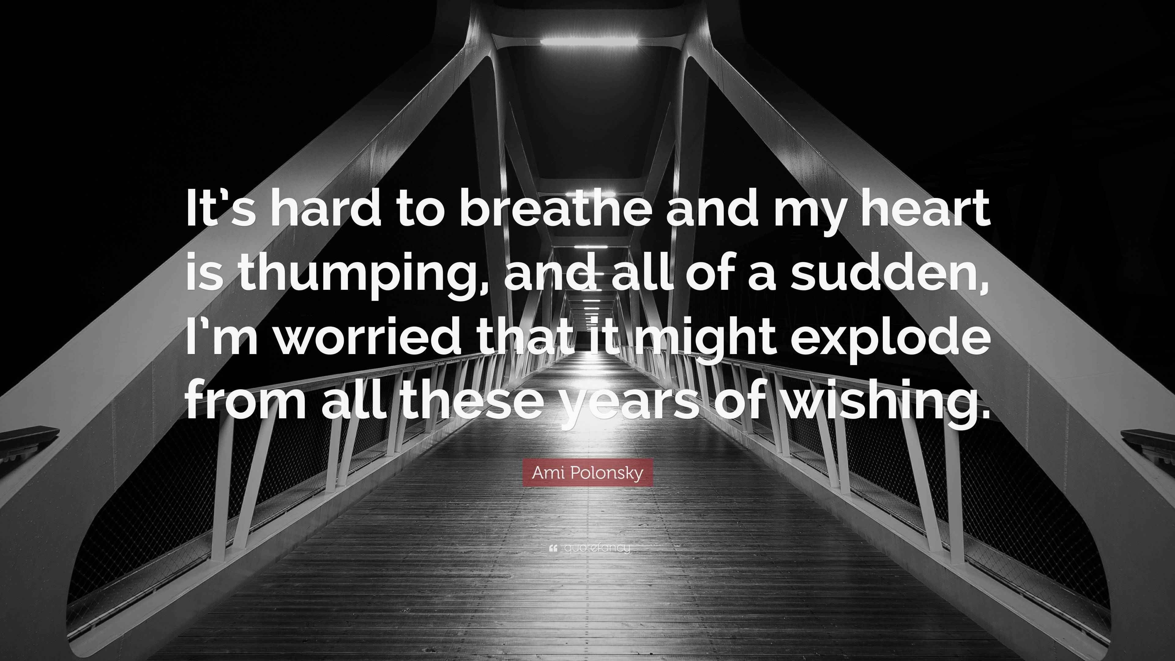 Ami Polonsky Quote: “It’s hard to breathe and my heart is thumping, and ...