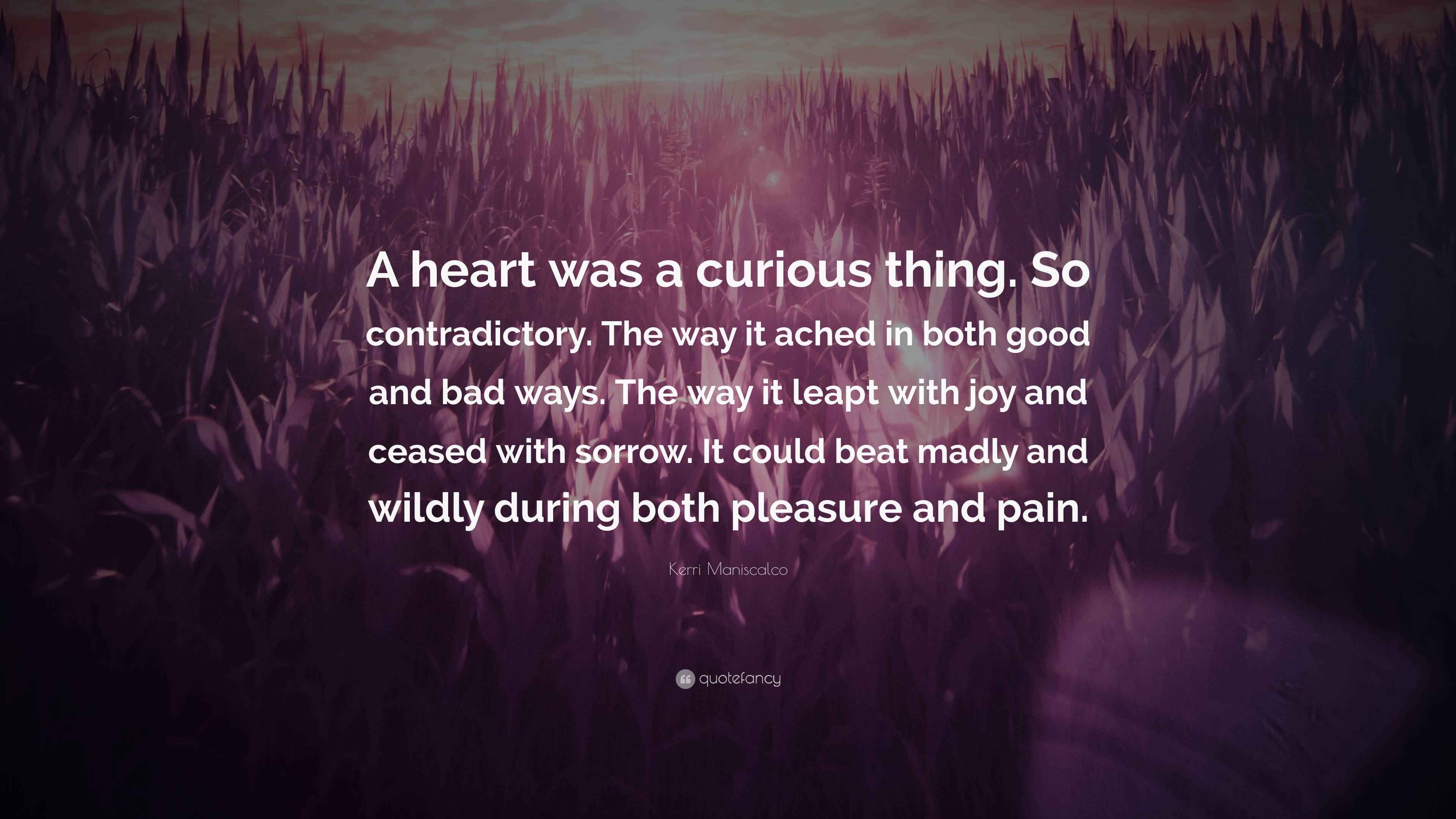 Kerri Maniscalco Quote: “A heart was a curious thing. So contradictory ...