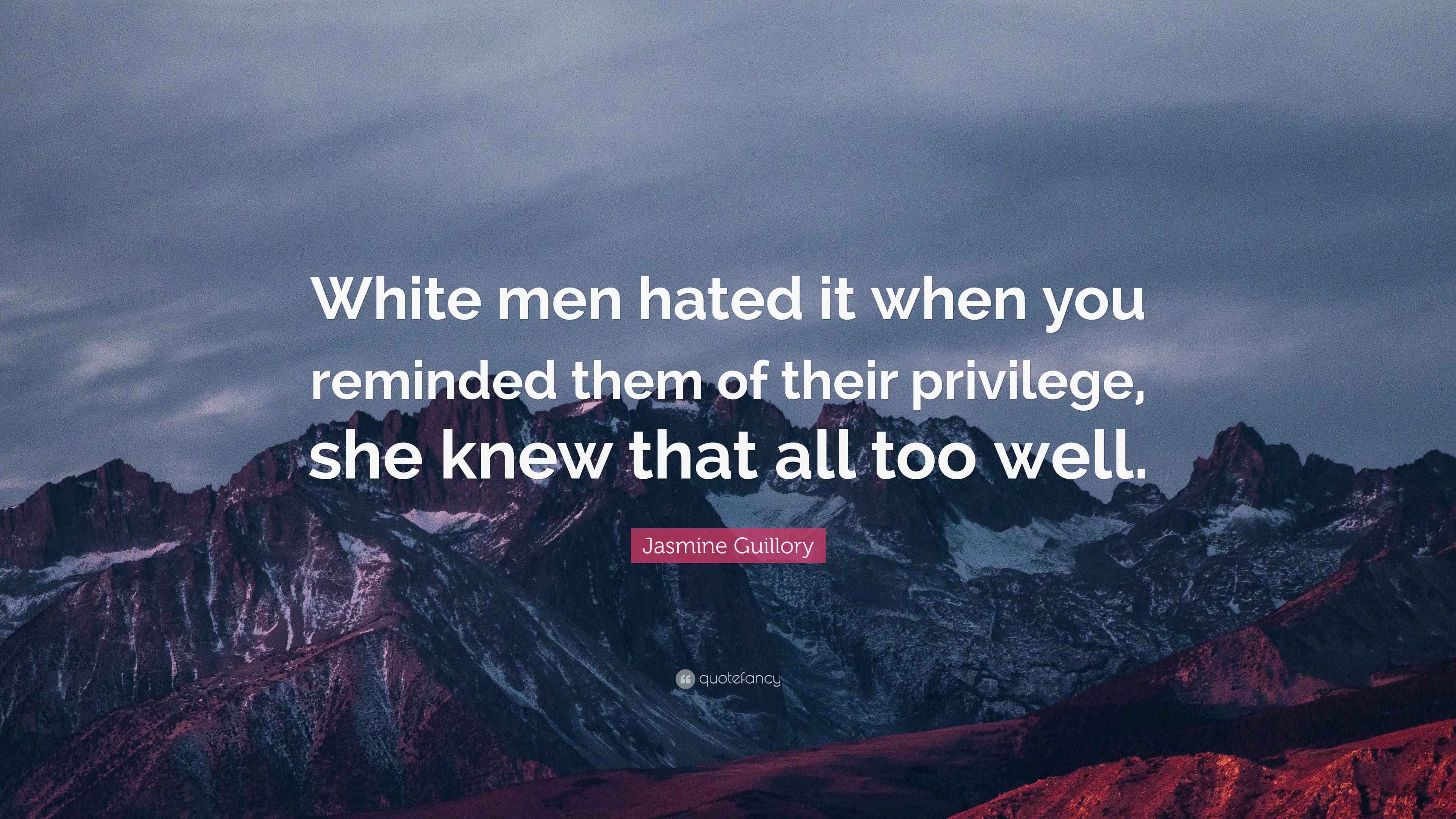 Jasmine Guillory Quote: “White men hated it when you reminded them of ...