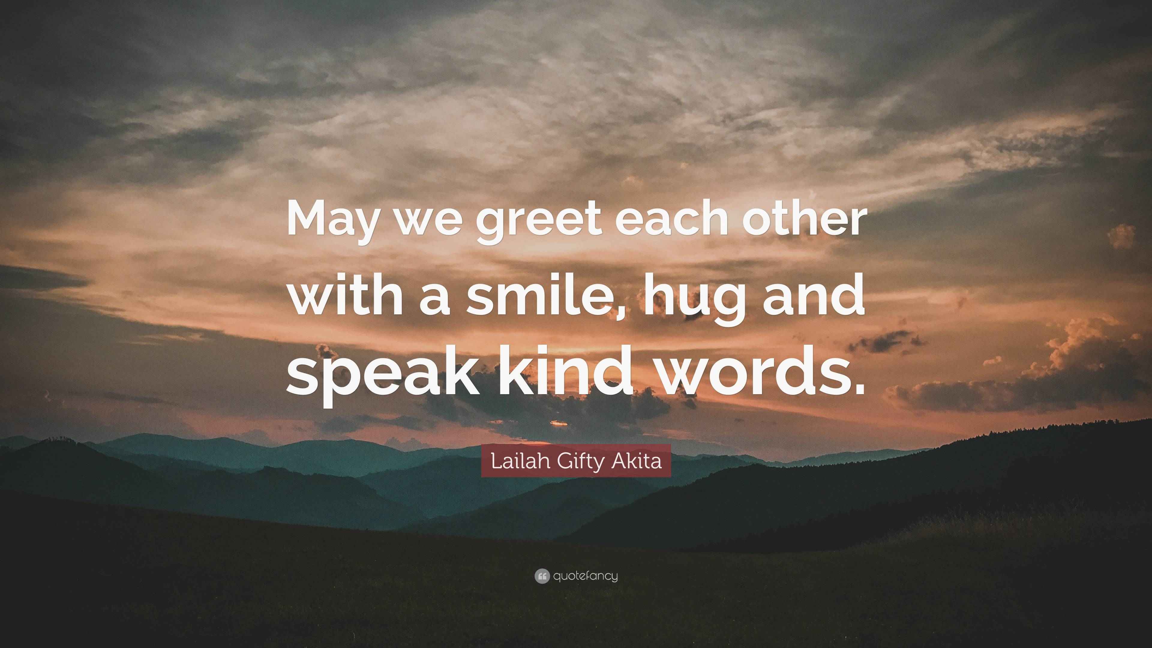 Lailah Gifty Akita Quote: “May we greet each other with a smile, hug ...
